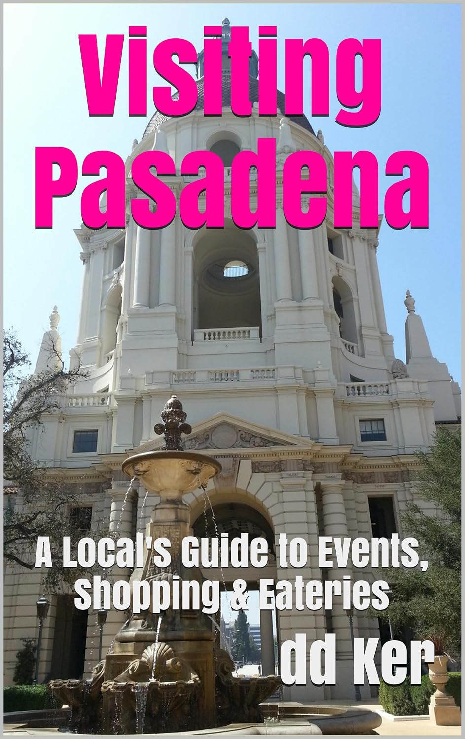 Amazon.com: Visiting Pasadena: A Local's Guide to Events, Shopping ...