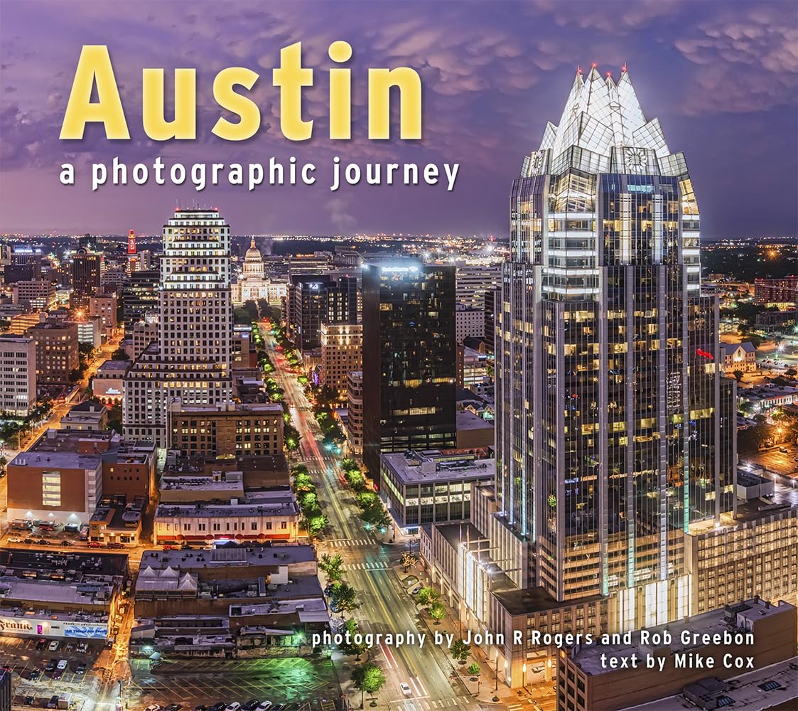 Austin: A Photographic Journey: Mike Cox, photography by John R. Rogers ...
