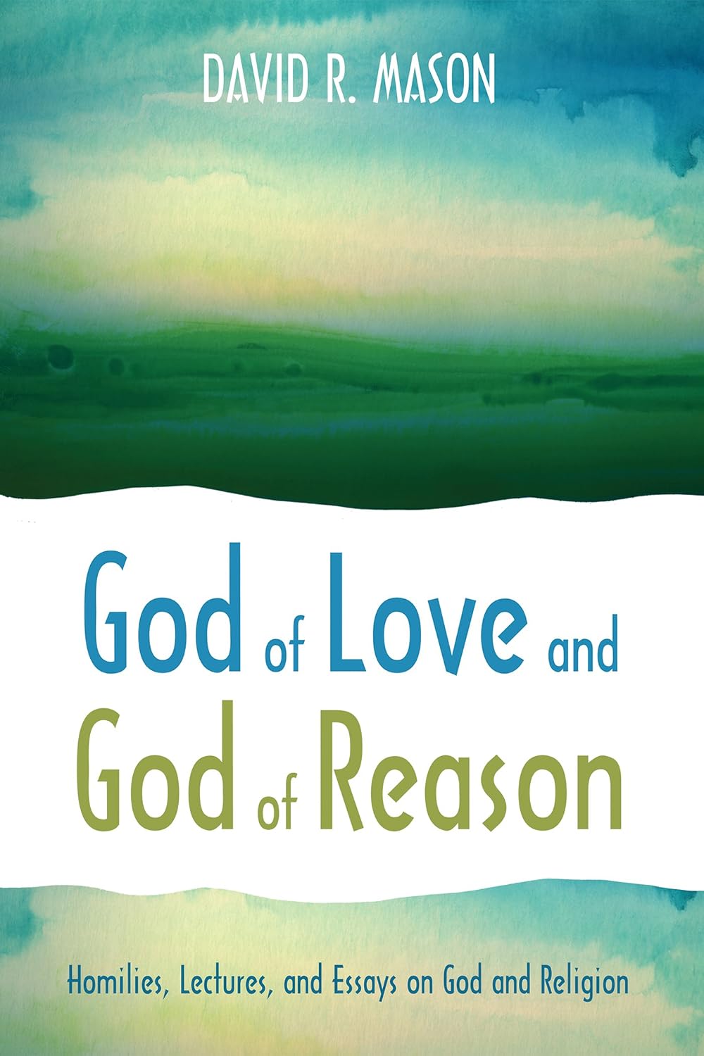 God of Love and God of Reason: Homilies, Lectures, and Essays on God ...
