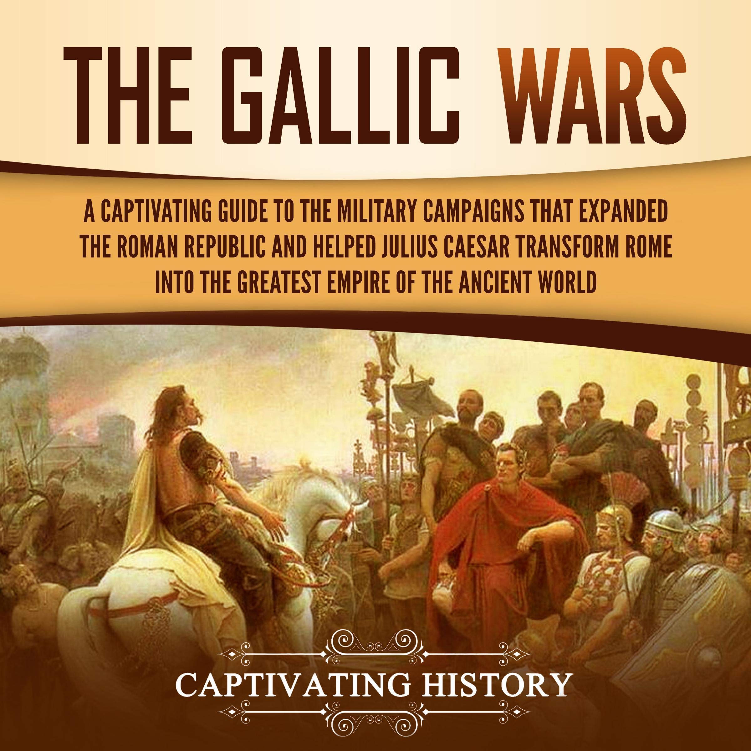 Buy The Gallic Wars: A Captivating Guide to the Campaigns that Expanded ...