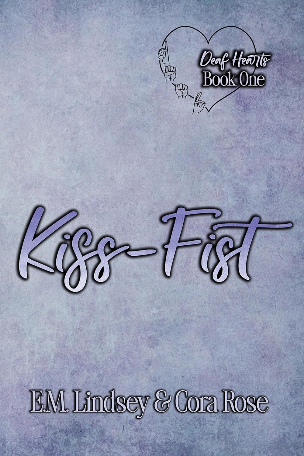 Kiss-Fist (Deaf Hearts Book 1) - Kindle edition by Rose, Cora, Lindsey ...