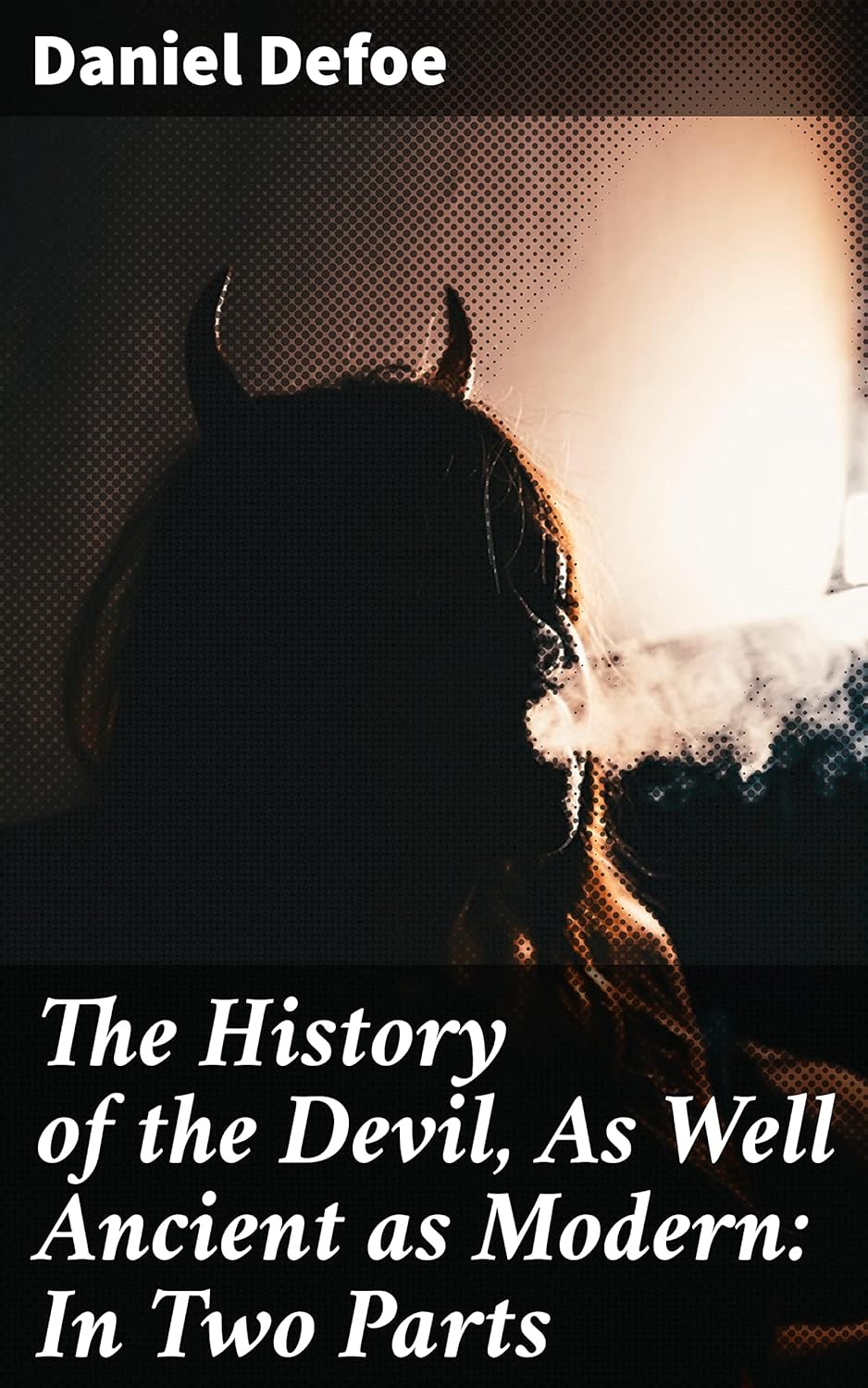 Amazon.com: The History of the Devil, As Well Ancient as Modern: In Two ...