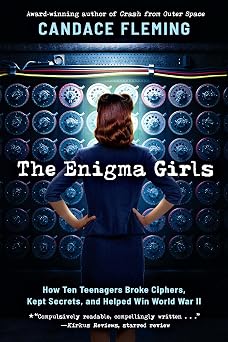 The Enigma Girls: How Ten Teenagers Broke Ciphers, Kept Secrets, and ...