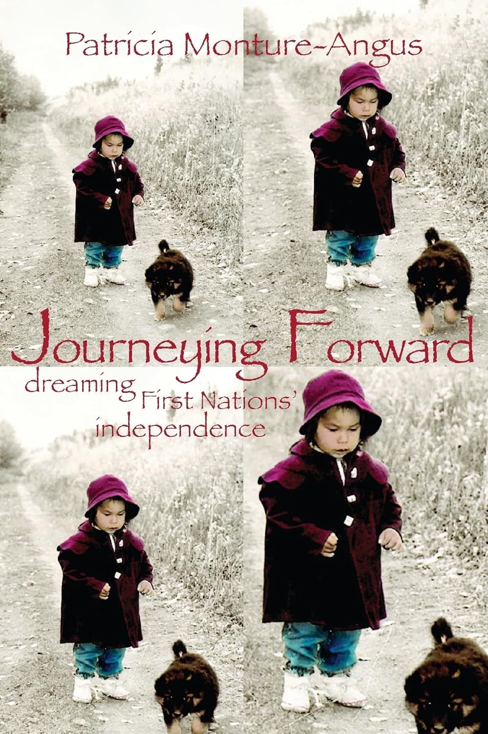Journeying Forward: Dreaming First Nations? Independence: Monture-Angus ...