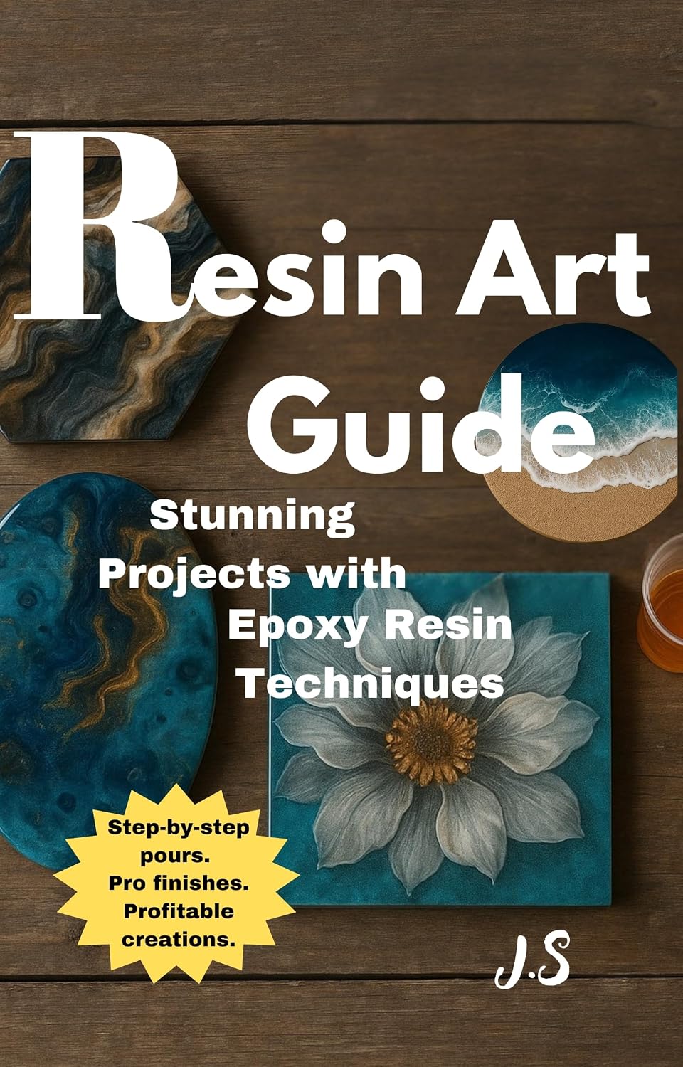 Resin Art Guide Stunning Projects with Epoxy Resin Techniques: Step-by ...
