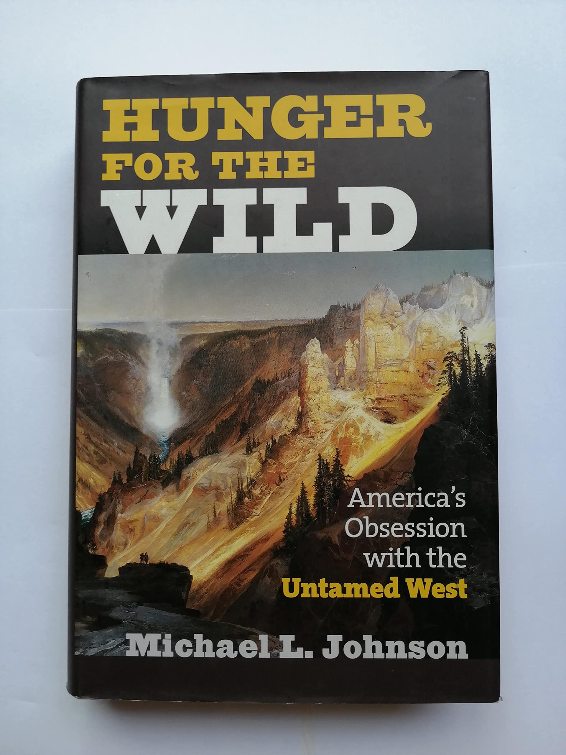Hunger for the Wild: America's Obsession with the Untamed West: Johnson ...