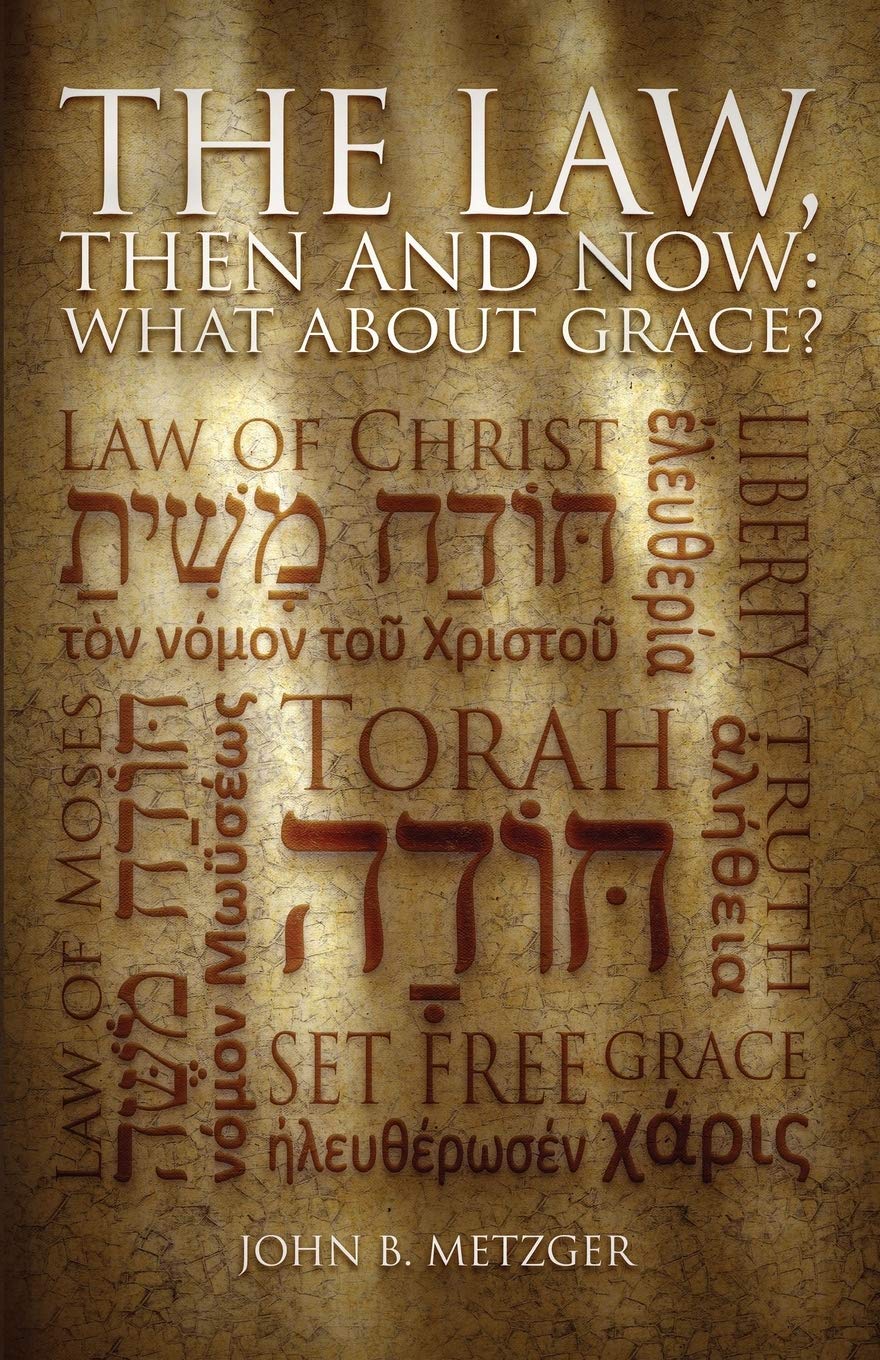 The Law, Then and Now: What About Grace?: Metzger, John B ...