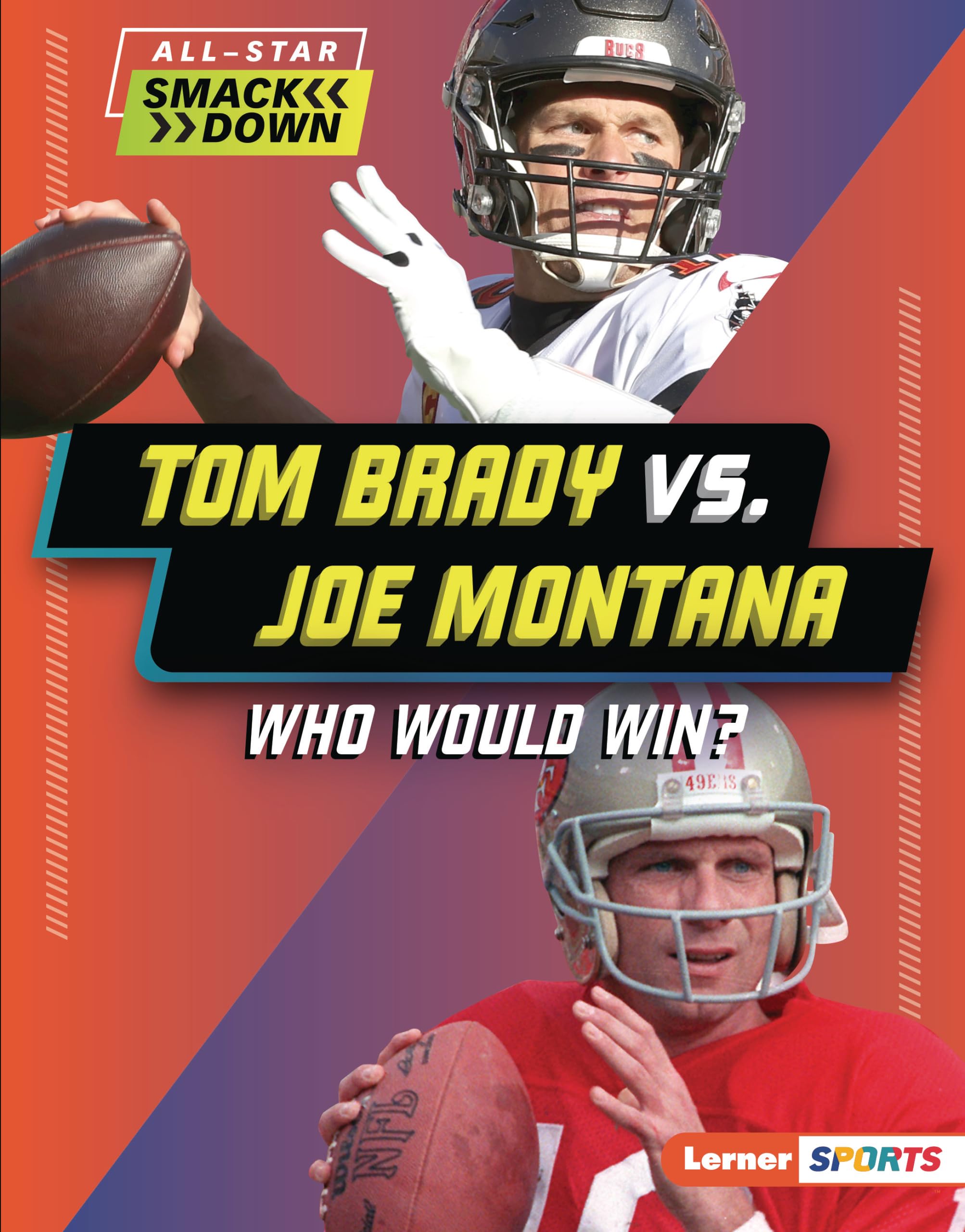 Tom Brady vs. Joe Montana: Who Would Win? (All-Star Smackdown (Lerner ...