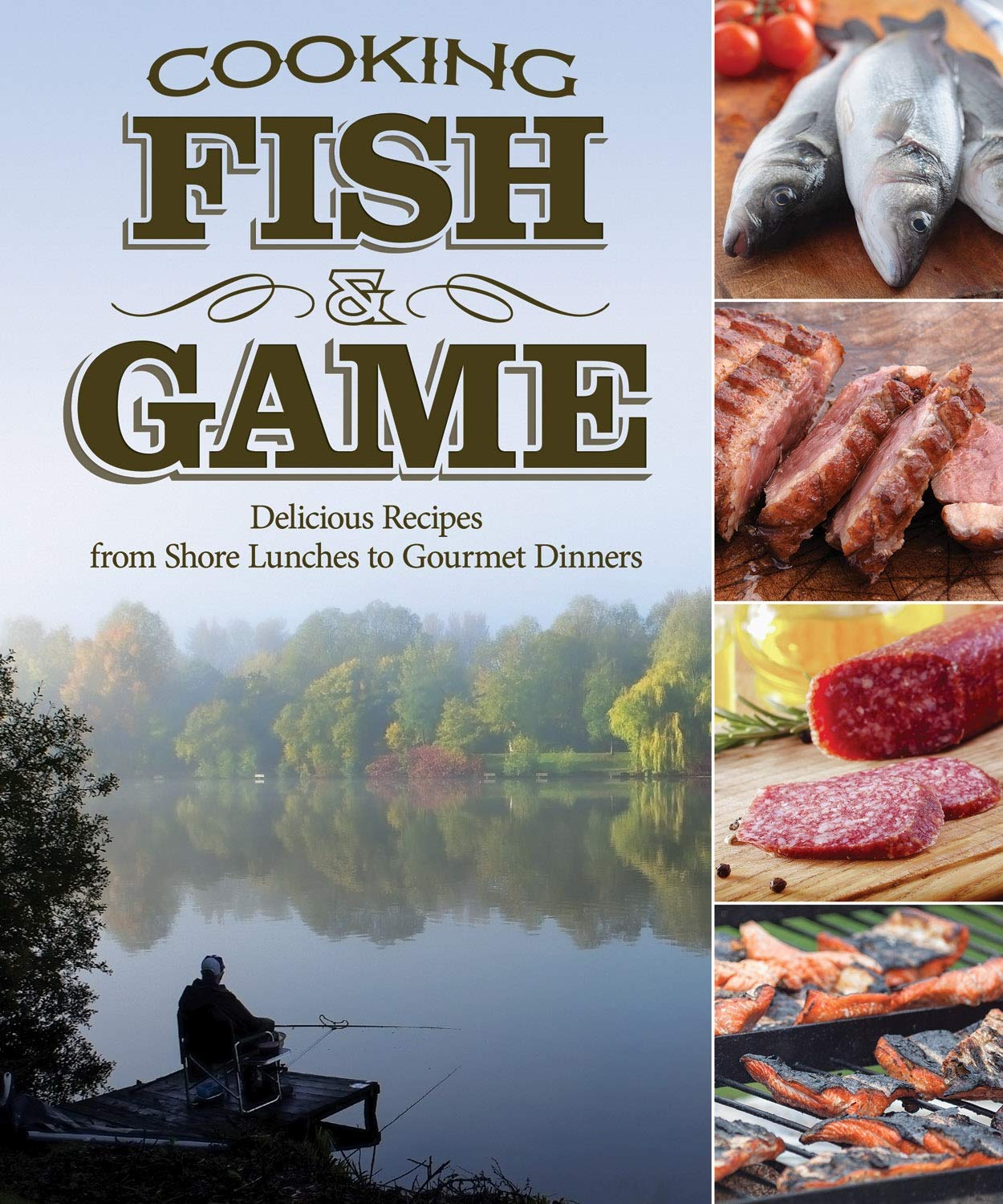 Cooking Fish & Game: Delicious Recipes from Shore Lunches to Gourmet ...