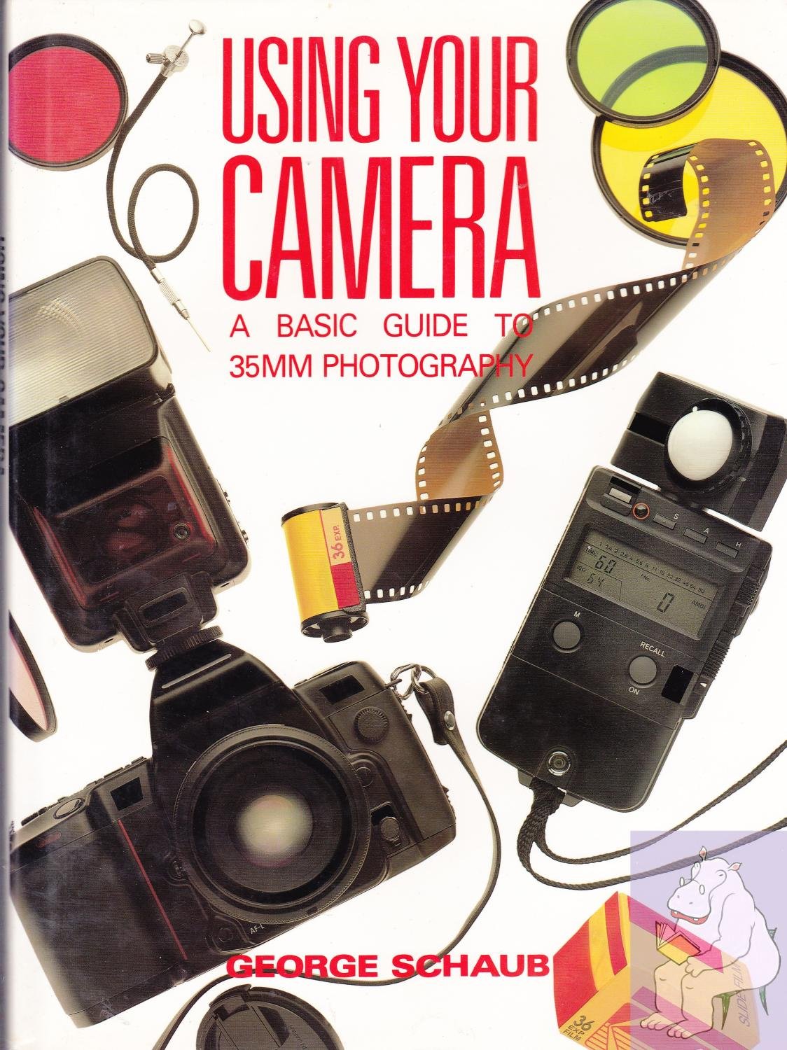 Using Your Camera: A Basic Guide to 35mm Photography: Schaub, George ...