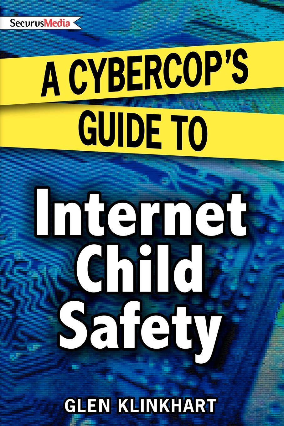 A Cybercop's Guide to Internet Child Safety: Klinkhart, Glen ...