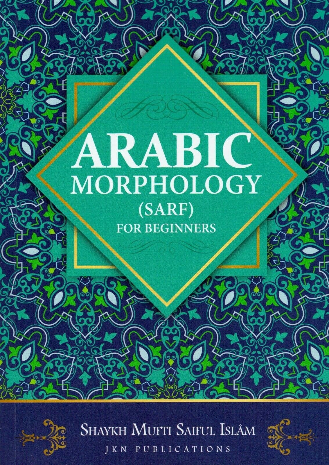 Arabic Morphology (Sarf) For Beginners: Shaykh Mufti Saiful Islam ...