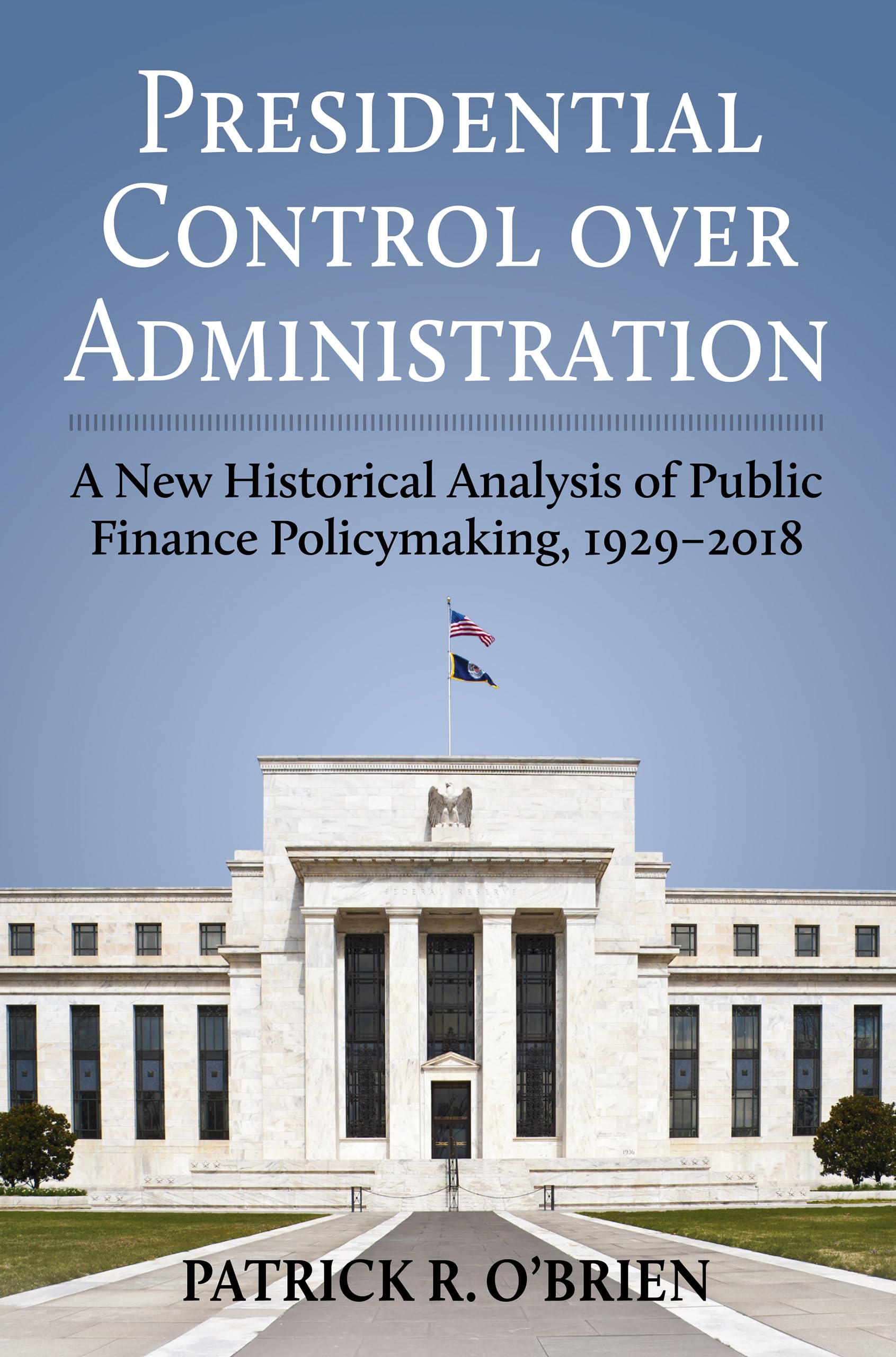 Presidential Control over Administration: A New Historical Analysis of ...