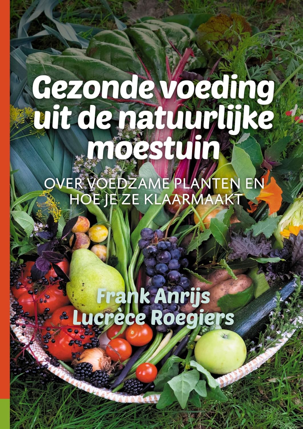 Gezonde voeding uit de natuurlijke moestuin: over voedzame planten en ...