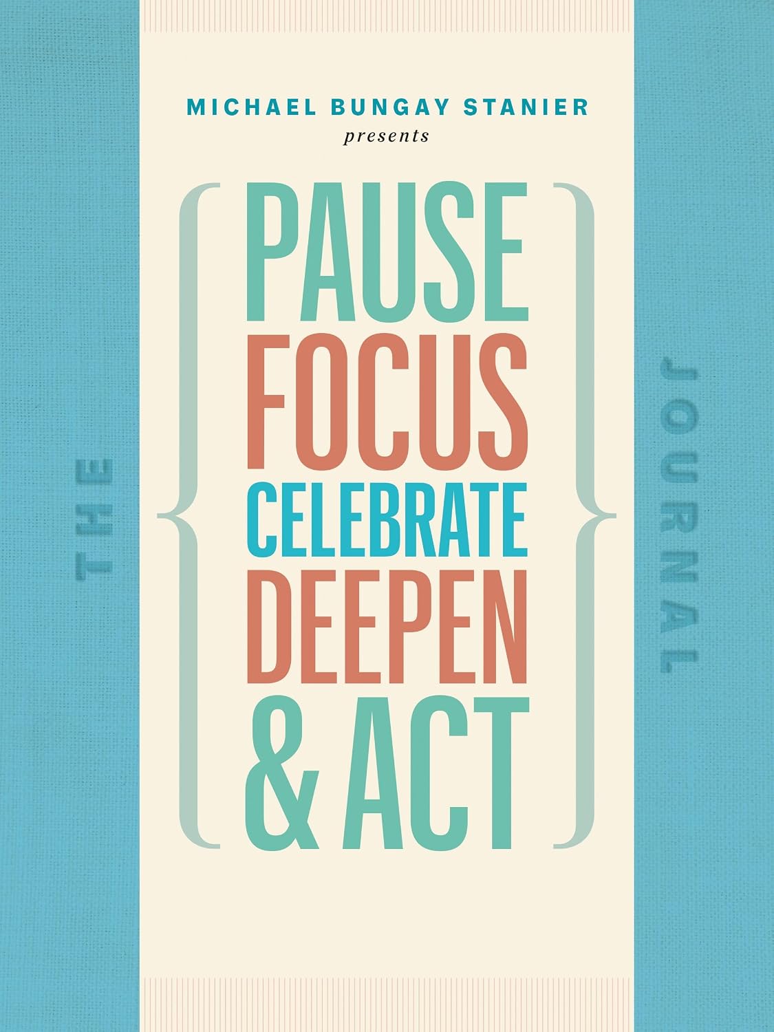 The Pause, Focus, Celebrate, Deepen, & Act Journal : Bungay Stanier ...