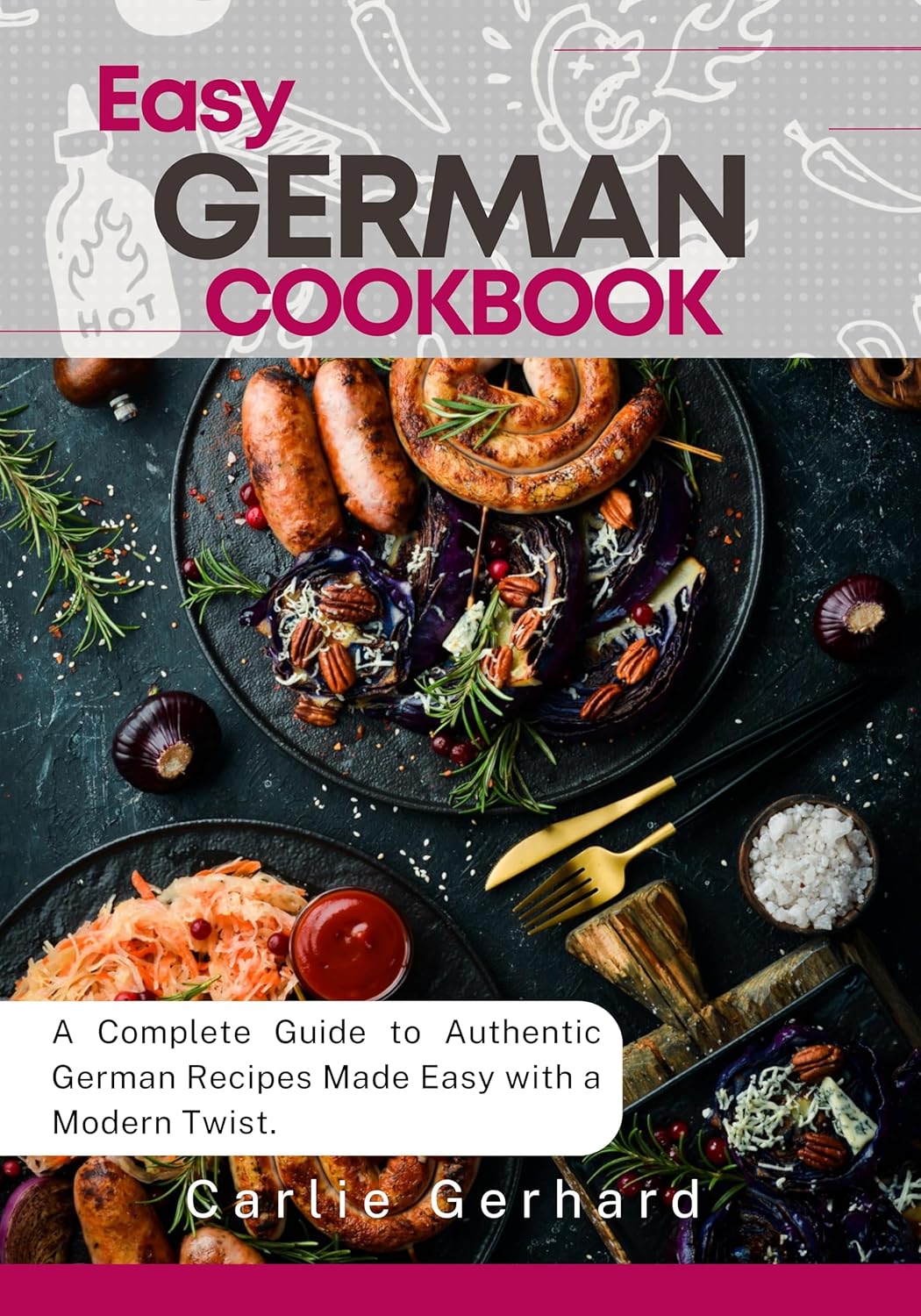 Easy German Cookbook: A Complete Guide to Authentic German Recipes Made ...