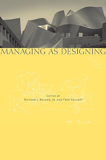 Managing as Designing: Boland Jr., Richard, Collopy, Fred ...