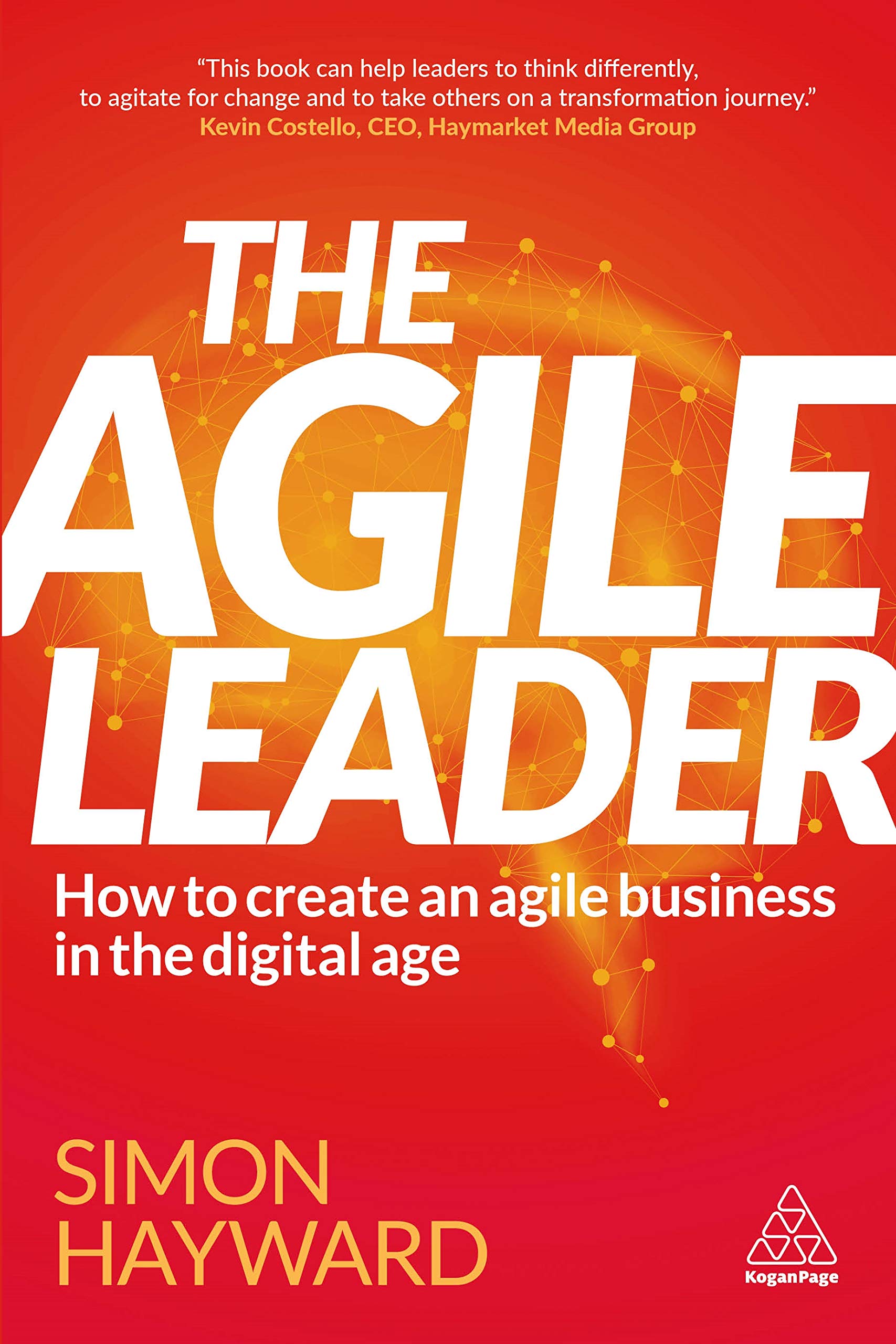 The Agile Leader: How to Create an Agile Business in the Digital Age ...