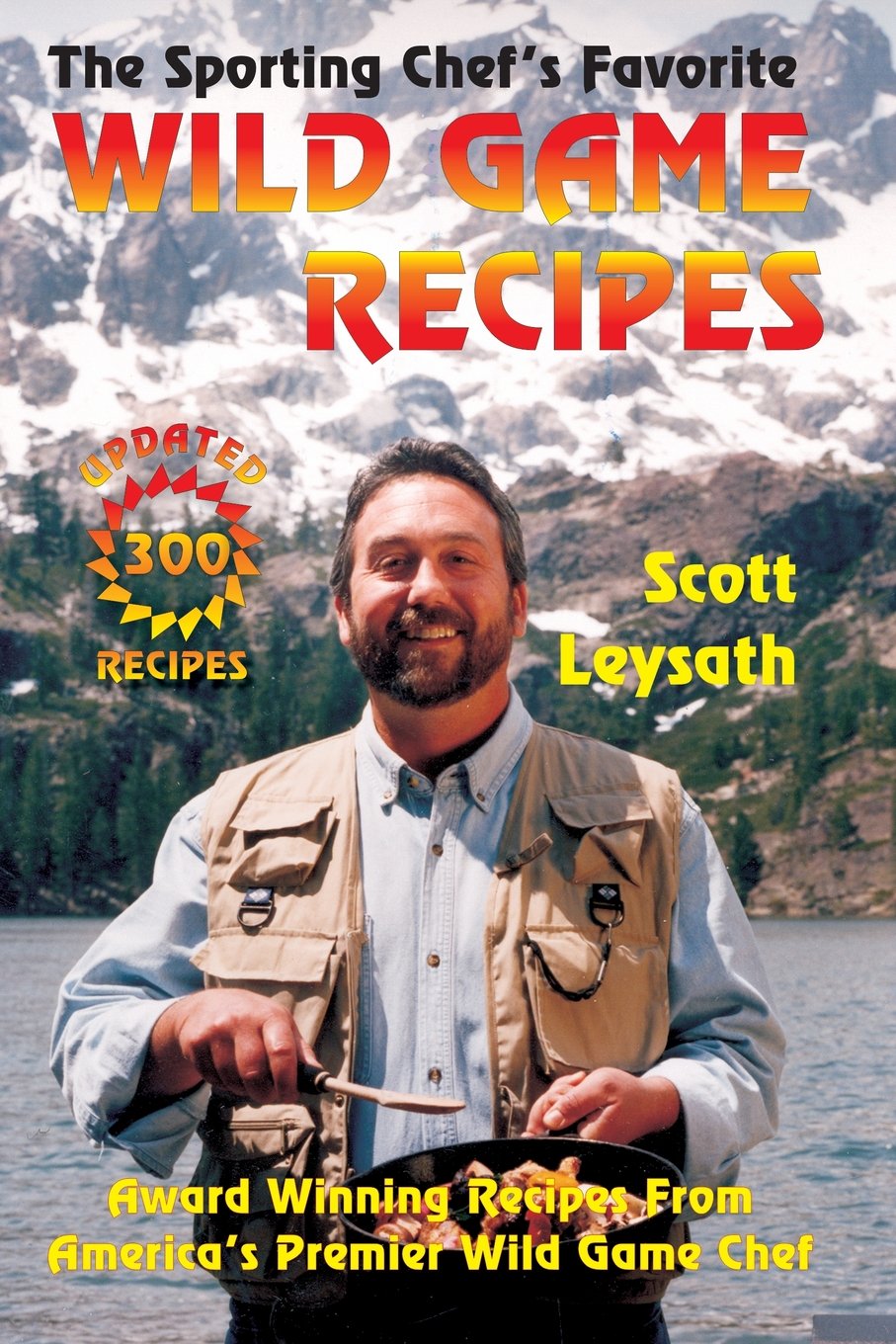 The Sporting Chef's Favorite Wild Game Recipes: Leysath, Scott ...