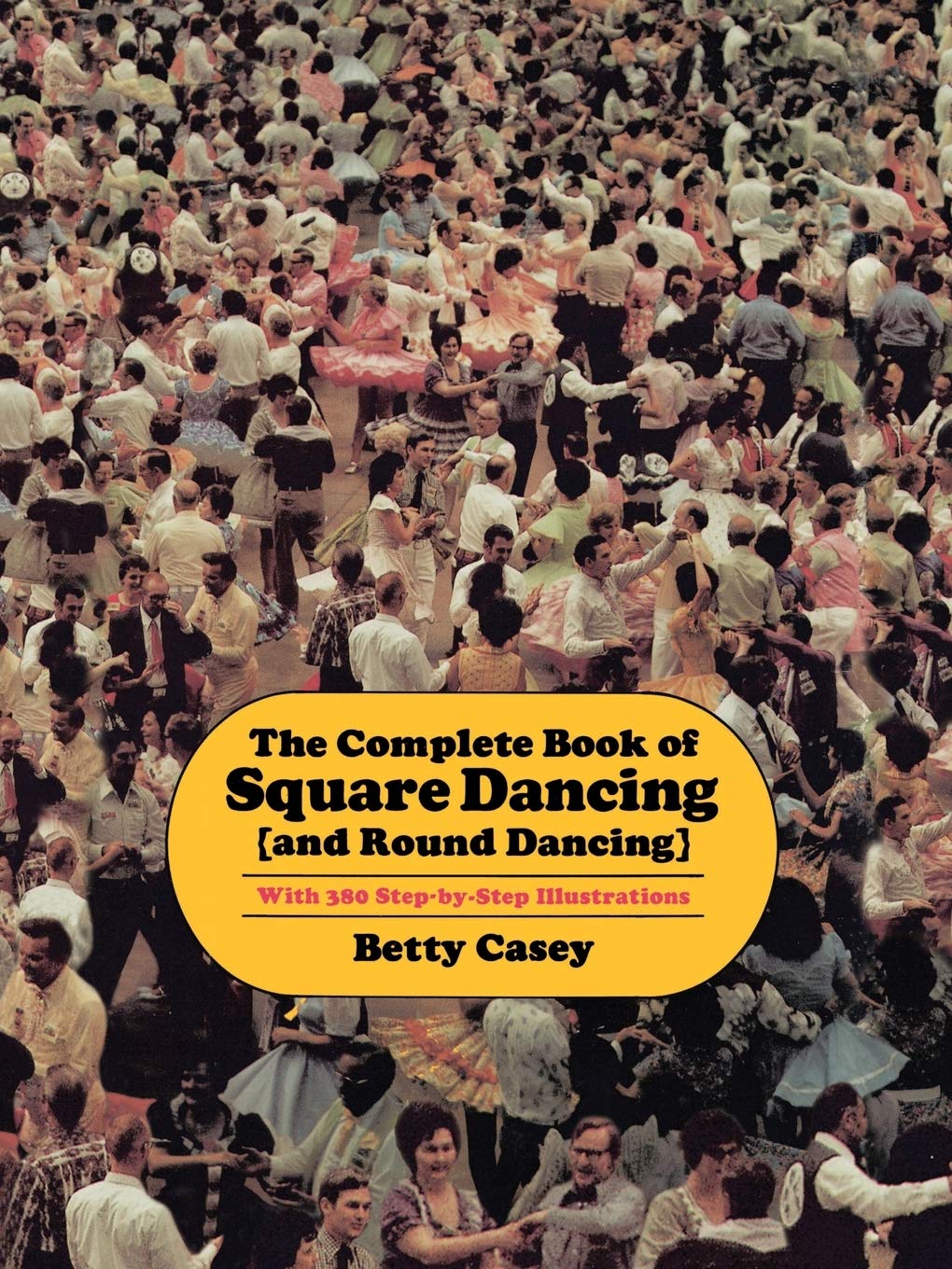 The Complete Book of Square Dancing: Casey, Betty: 9781574411195 ...
