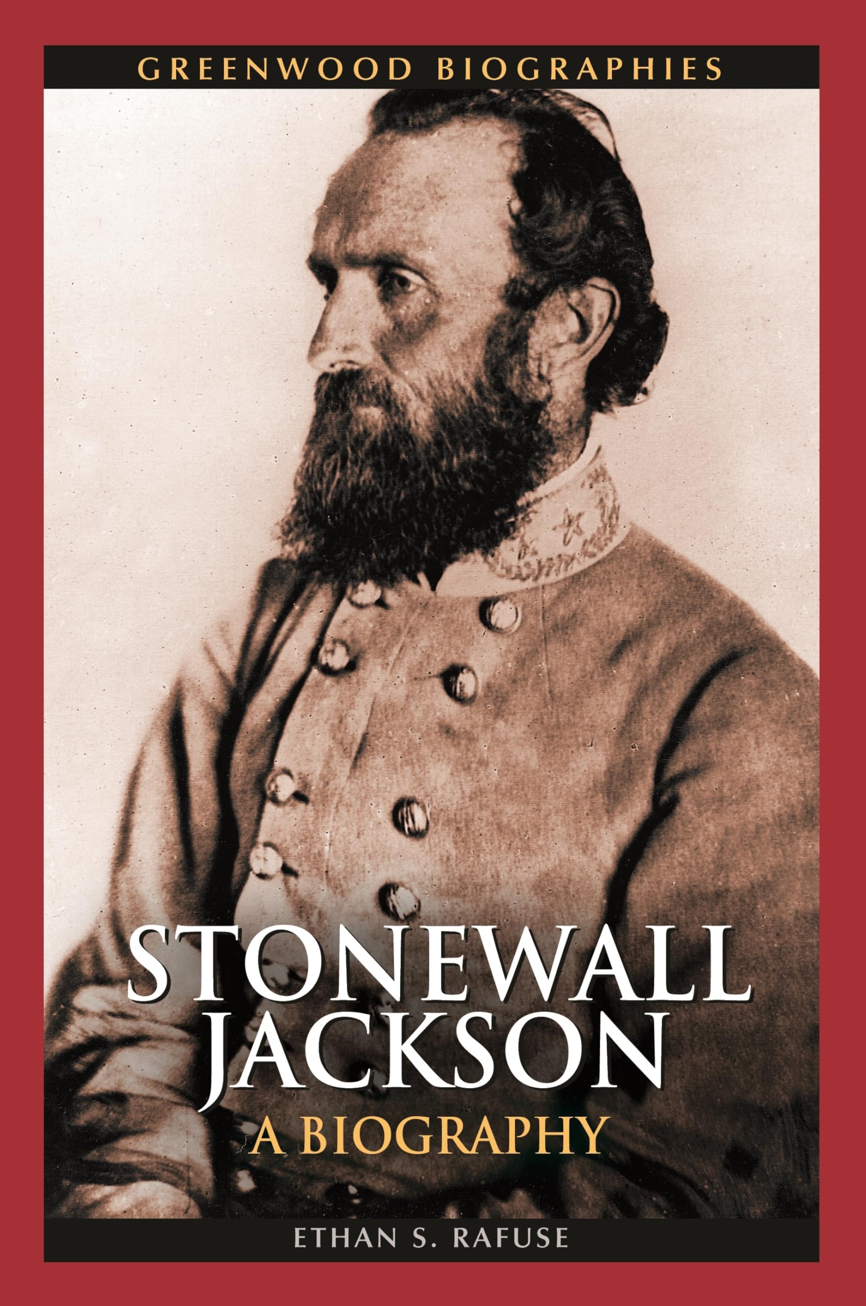 Stonewall Jackson: A Biography (Greenwood Biographies): Rafuse, Ethan S ...
