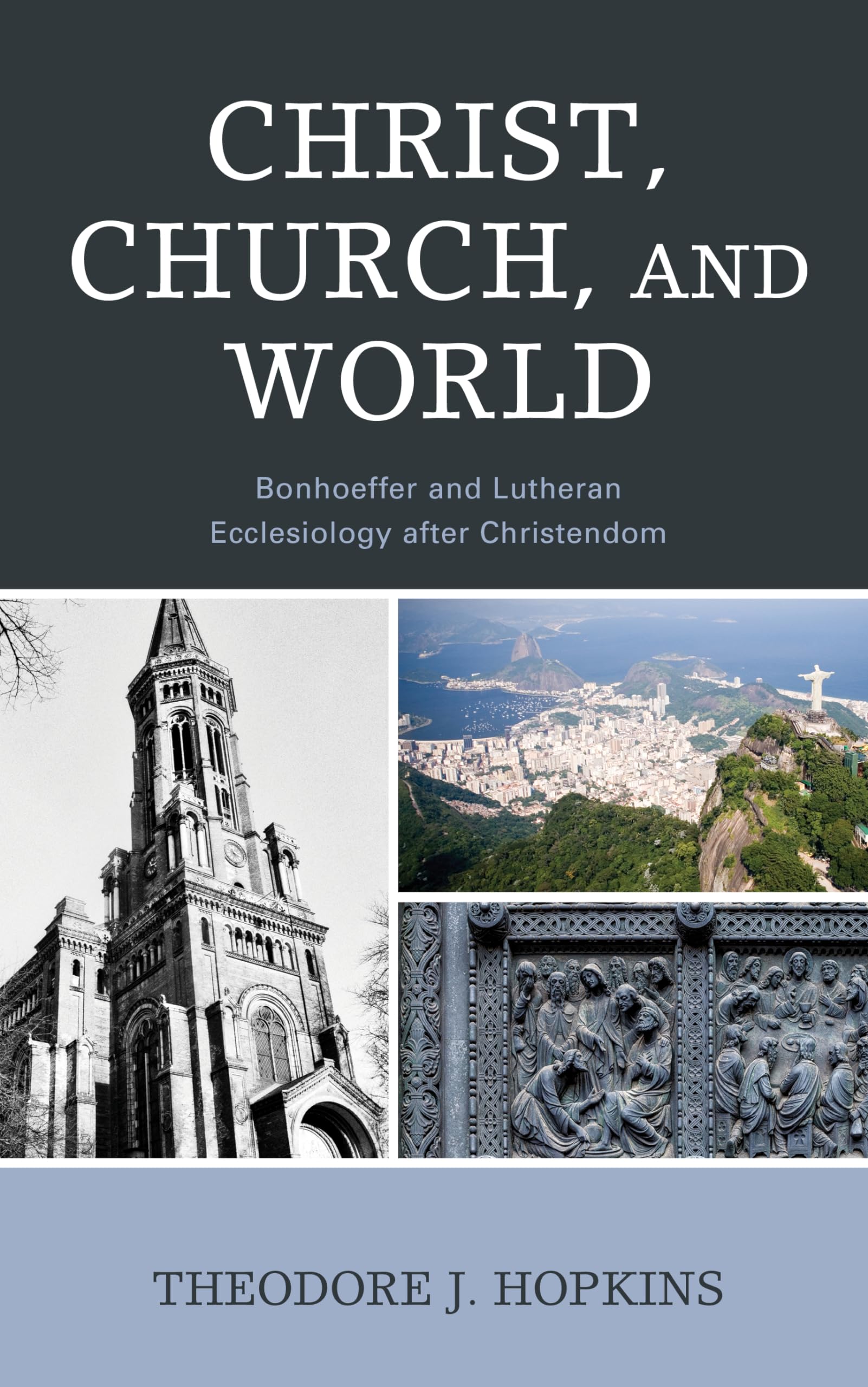 Christ, Church, and World: Bonhoeffer and Lutheran Ecclesiology after ...