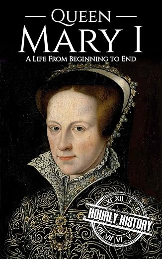 Amazon.com: Queen Mary I: A Life From Beginning to End (Biographies of ...