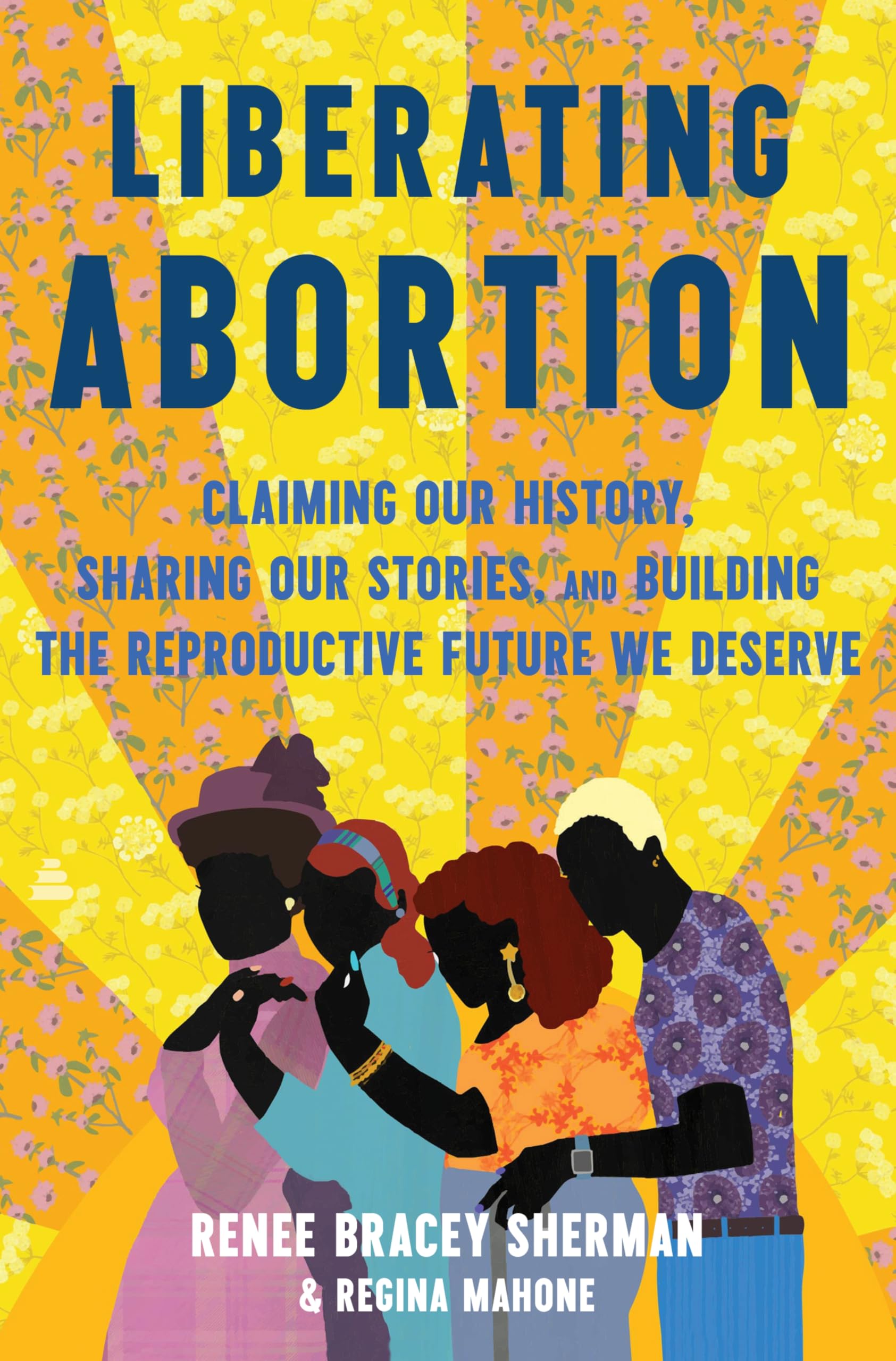 Liberating Abortion: Claiming Our History, Sharing Our Stories, and ...