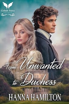 From Unwanted to Duchess: A Historical Regency Romance Novel (Daughters ...