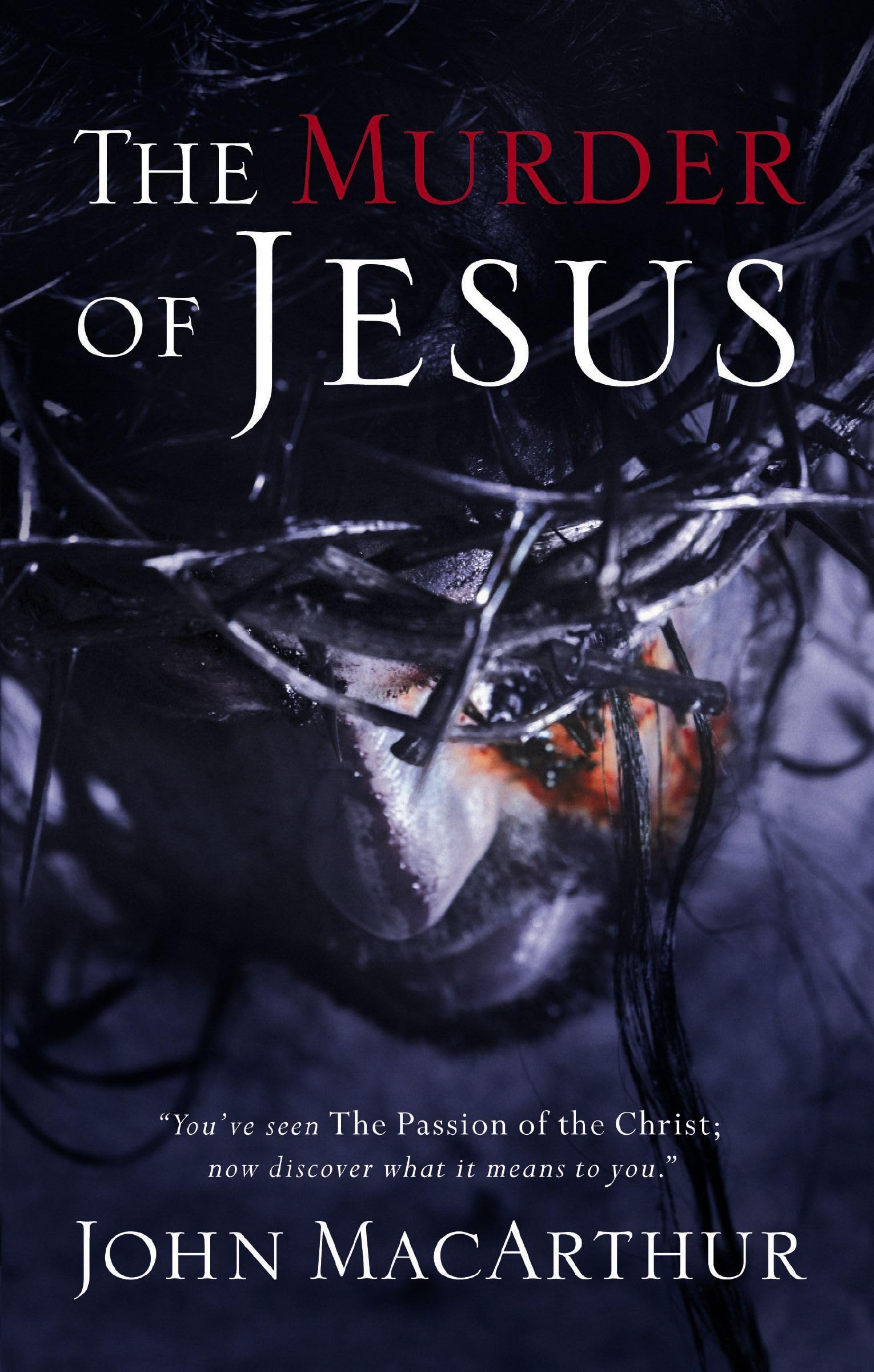 The Murder of Jesus: A Study of How Jesus Christ Died: MacArthur, John ...