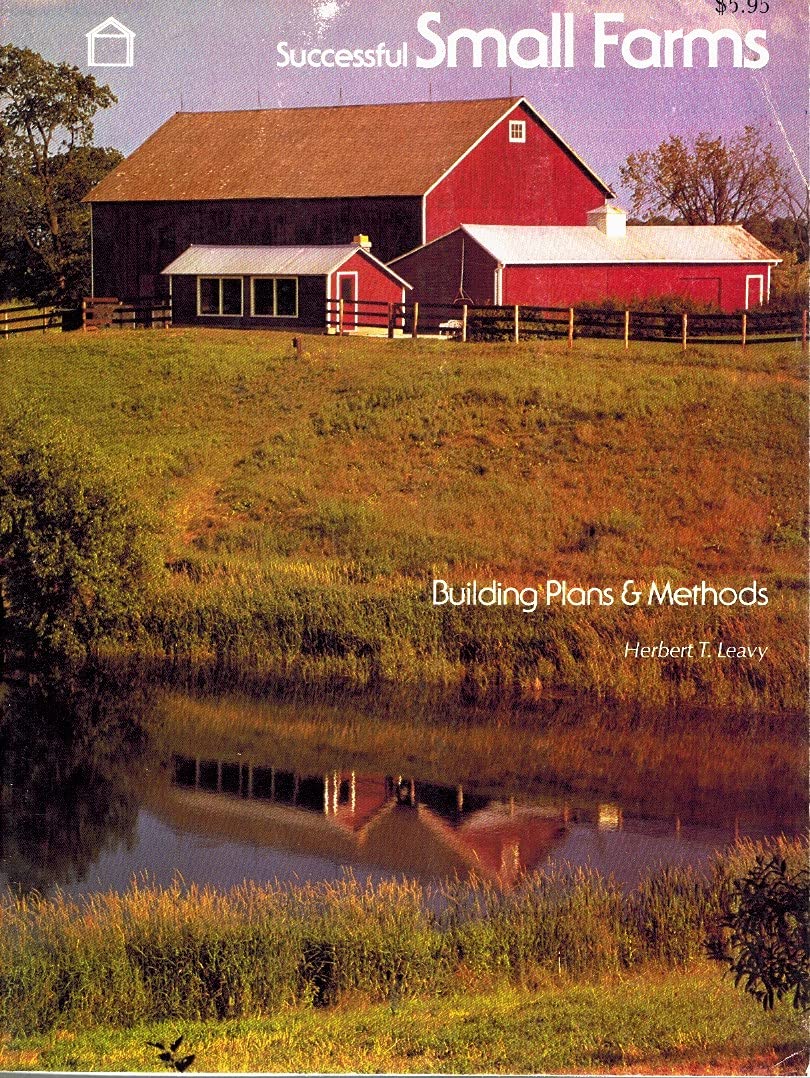 Successful Small Farms: Building Plans & Methods: Leavy, Herbert T ...