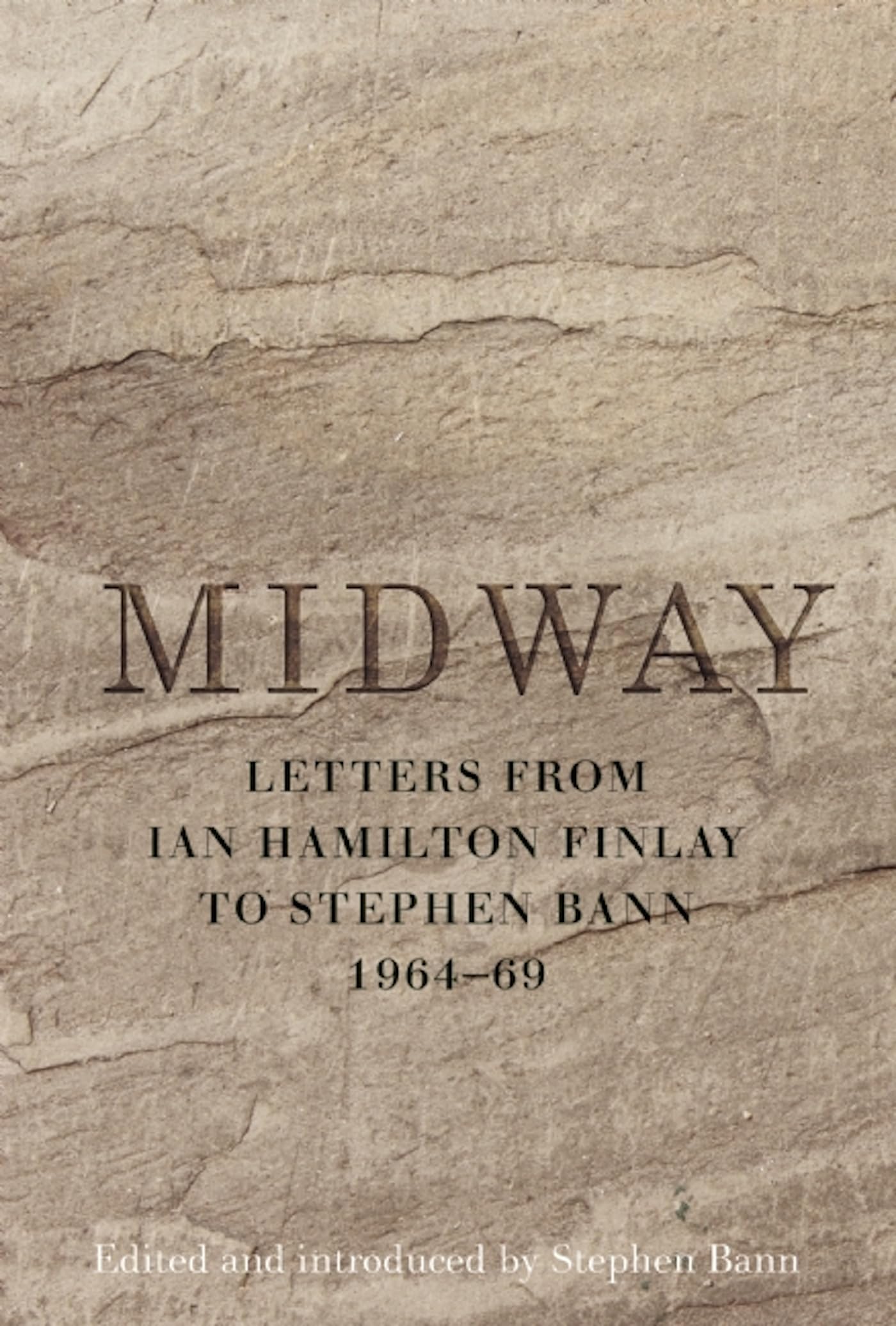 Midway: Letters from Ian Hamilton Finlay to Stephen Bann 1964-69 ...