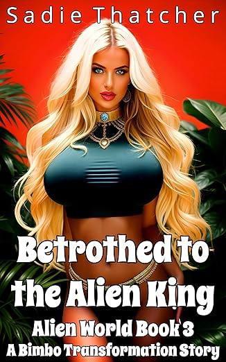Betrothed to the Alien King: A Bimbo Transformation Story (Alien World Book 3) - Kindle edition ...