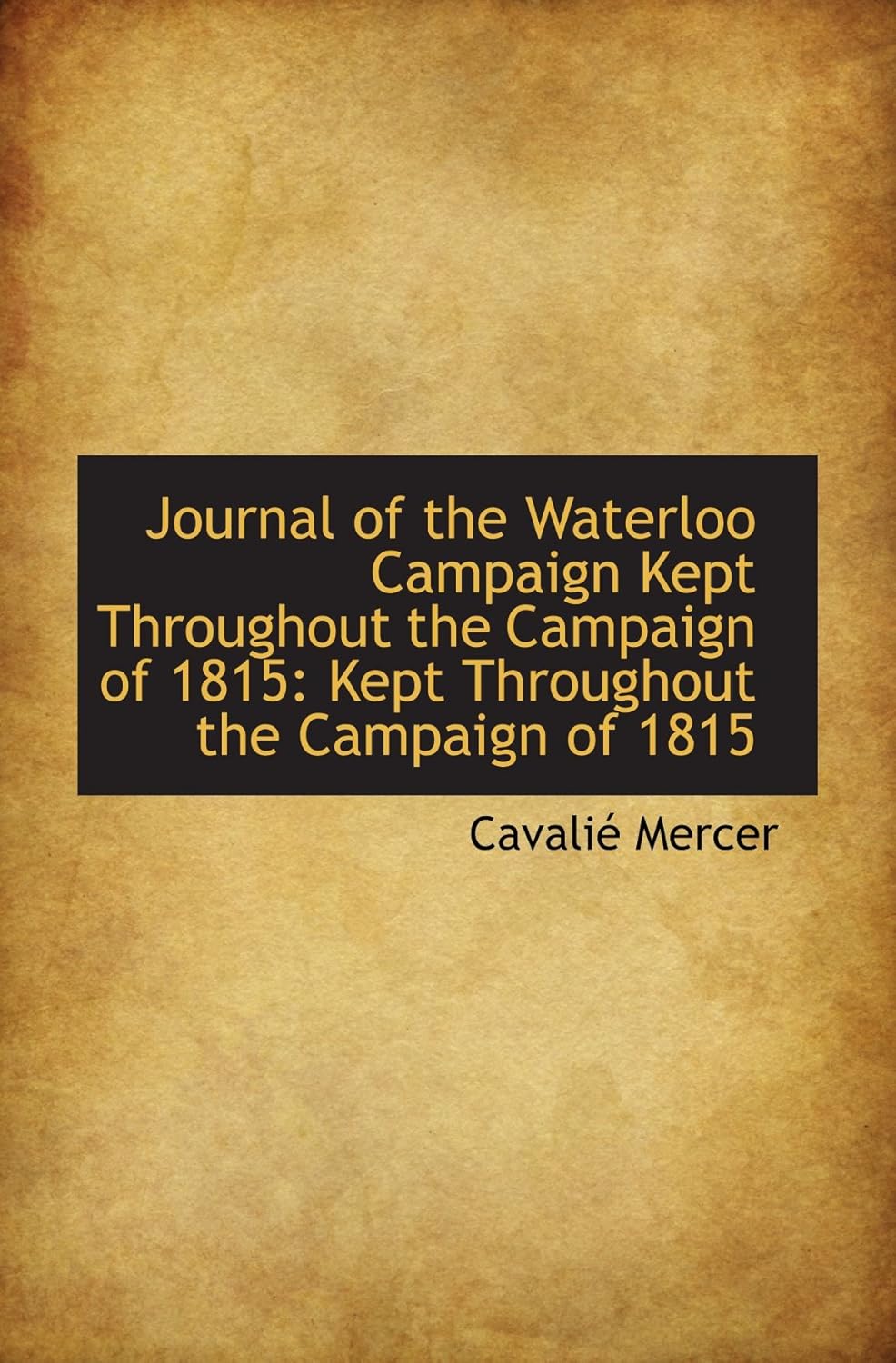 Journal of the Waterloo Campaign Kept Throughout the Campaign of 1815 ...