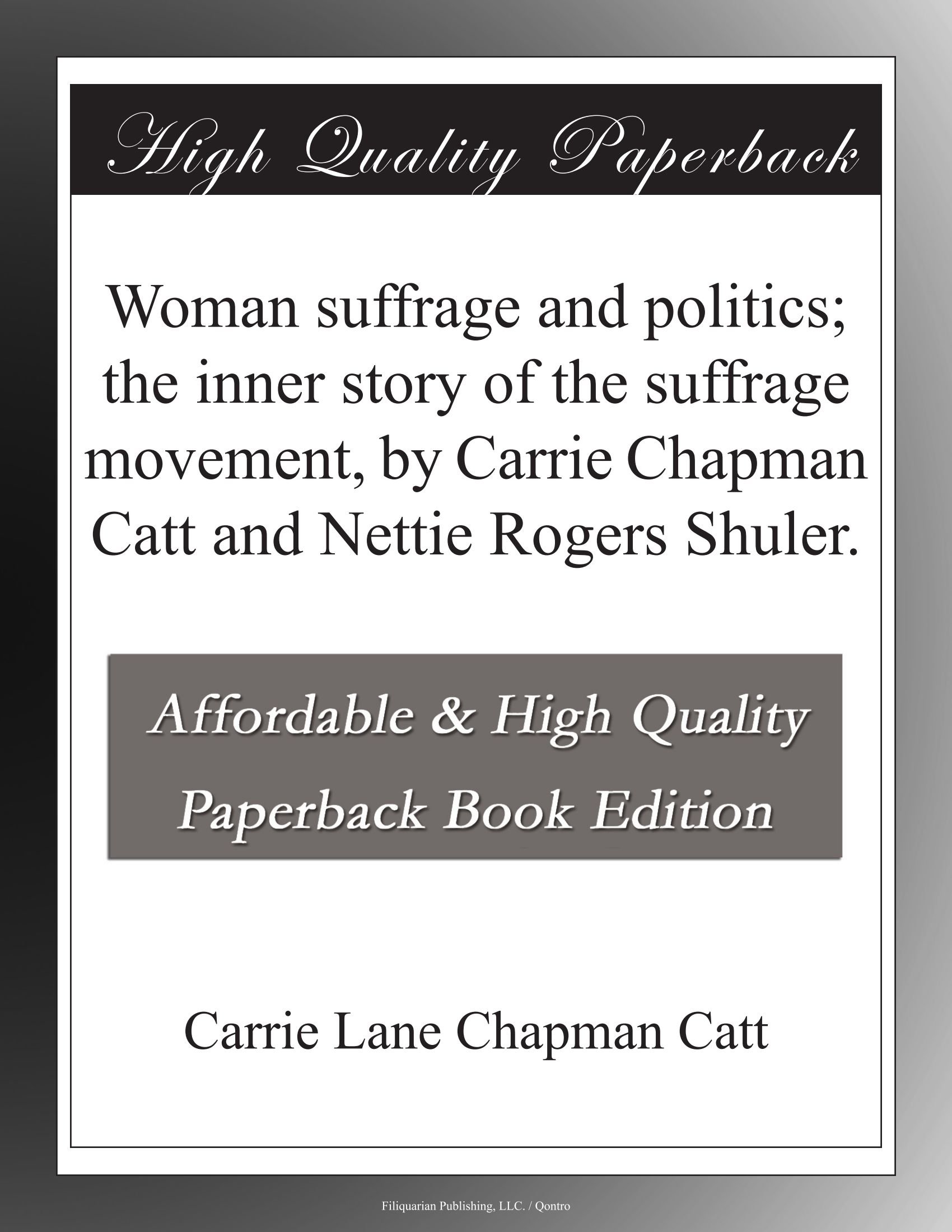 Woman suffrage and politics; the inner story of the suffrage movement ...