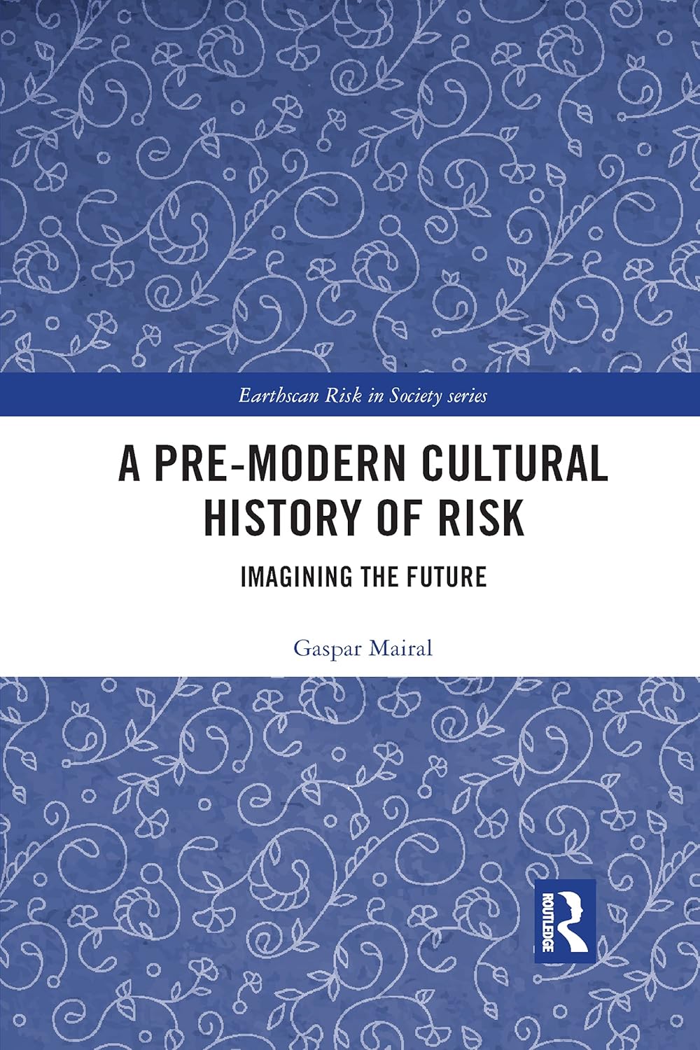 A Pre-Modern Cultural History of Risk (Earthscan Risk in Society ...