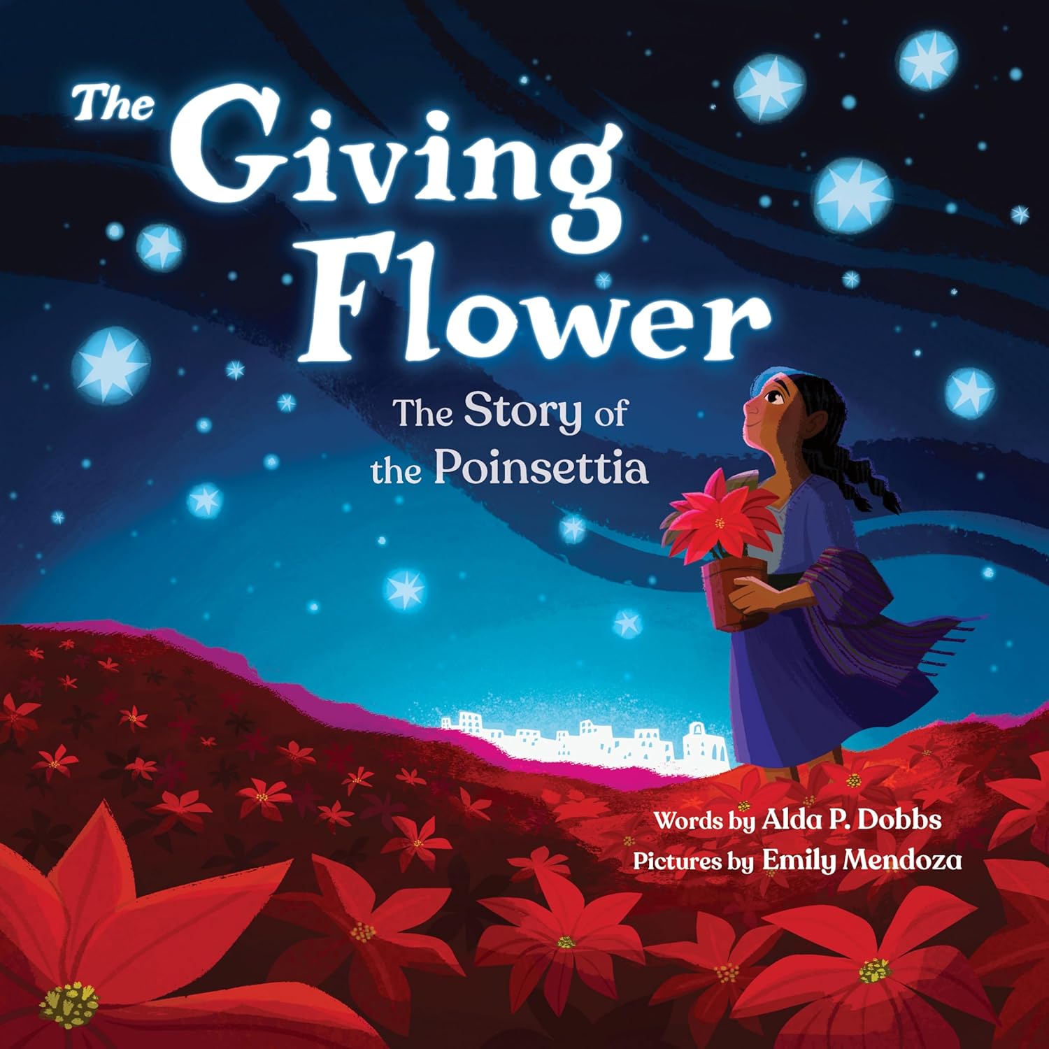 The Giving Flower: The Story of the Poinsettia: Dobbs, Alda P., Mendoza ...