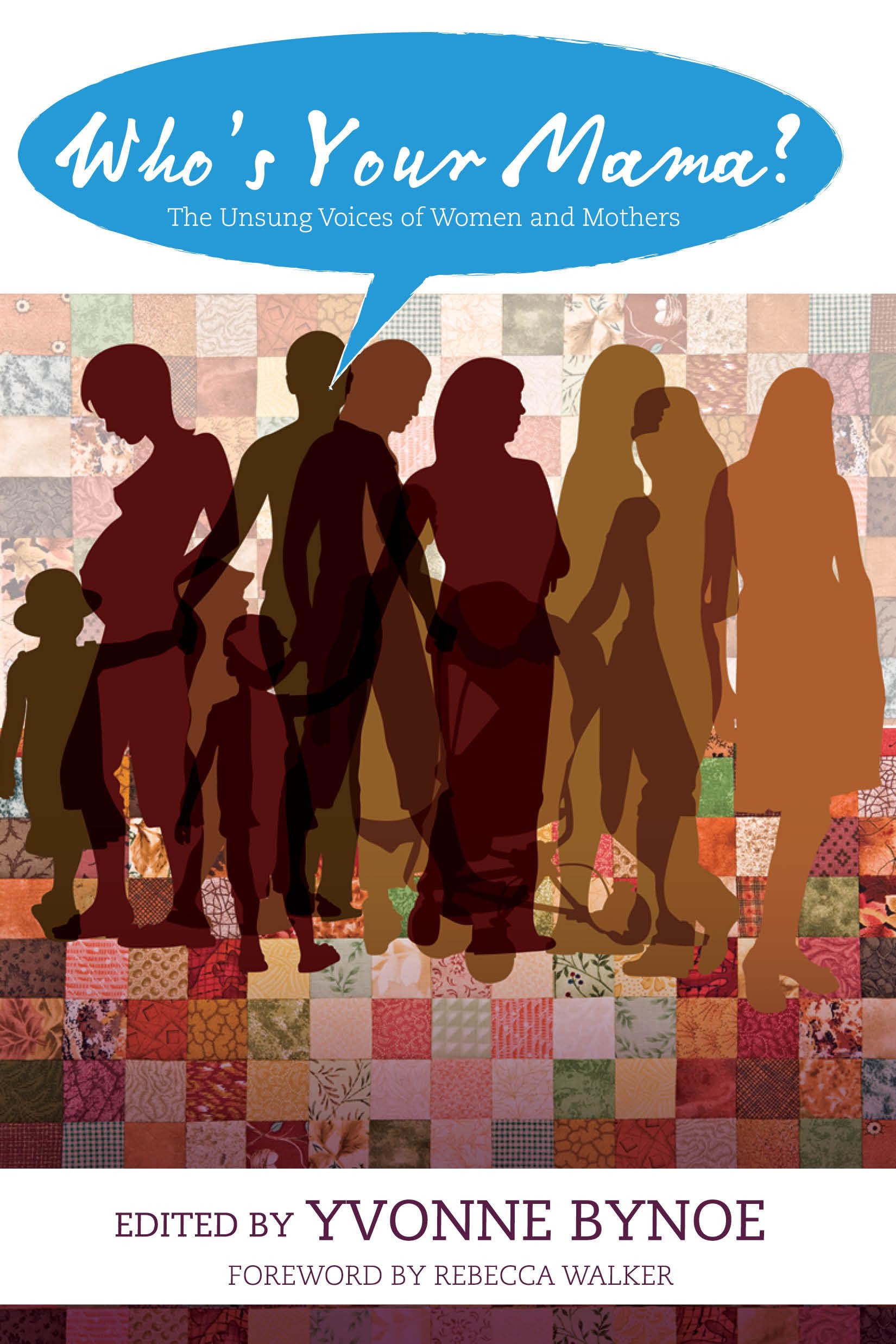 Who's Your Mama?: The Unsung Voices of Women and Mothers: Bynoe, Yvonne ...