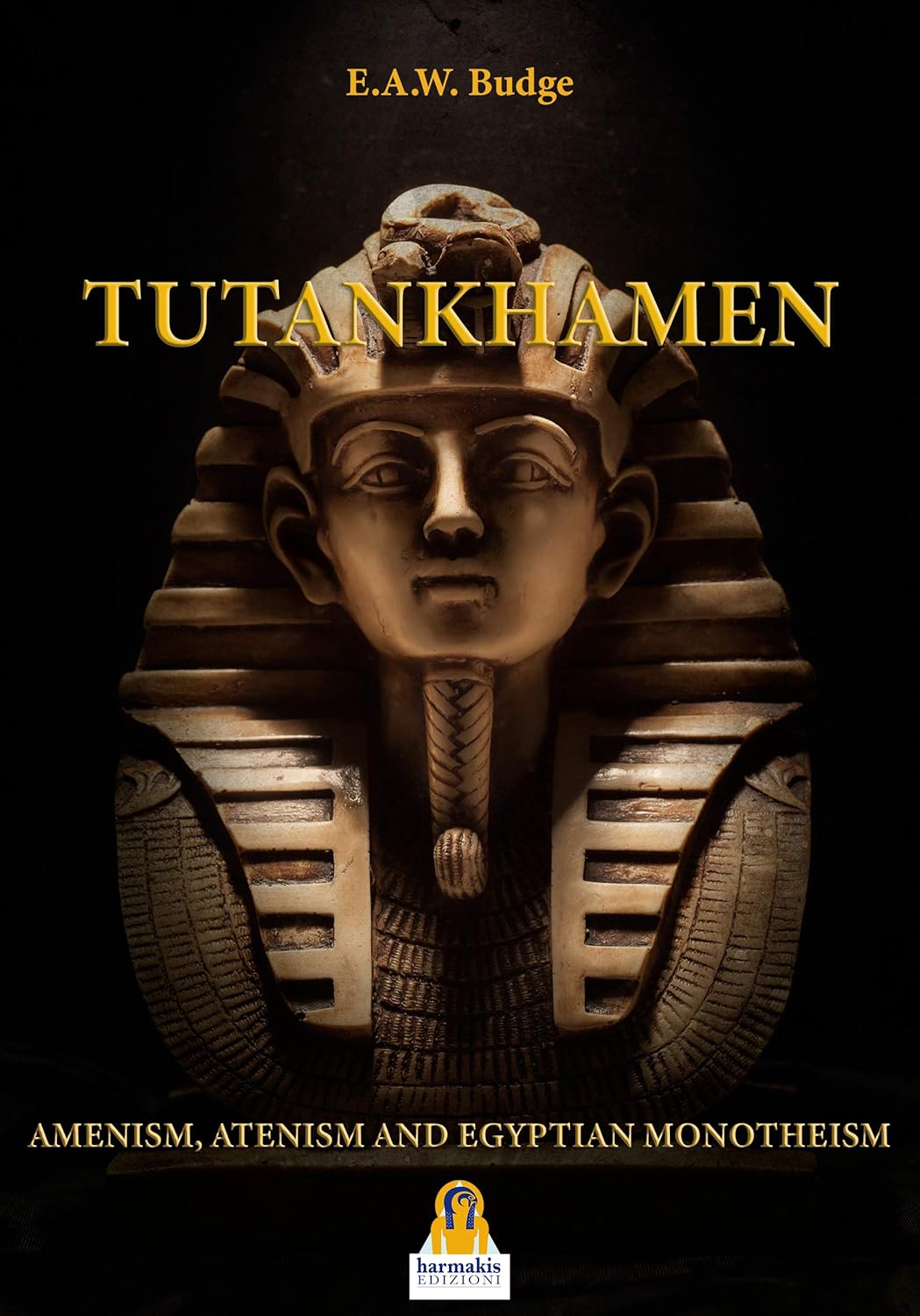 Tutankhamen: Amenism, Atenism and Egyptian Monotheism eBook : E.a ...