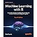 Machine Learning with R: Expert techniques for predictive modeling, 3rd Edition: Lantz, Brett ...