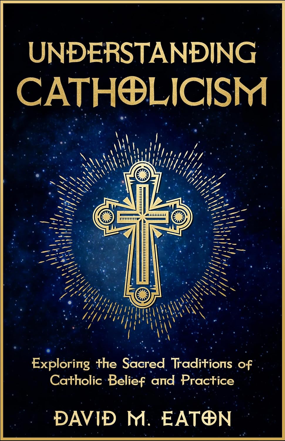UNDERSTANDING CATHOLICISM: Exploring the Sacred Traditions of Catholic ...