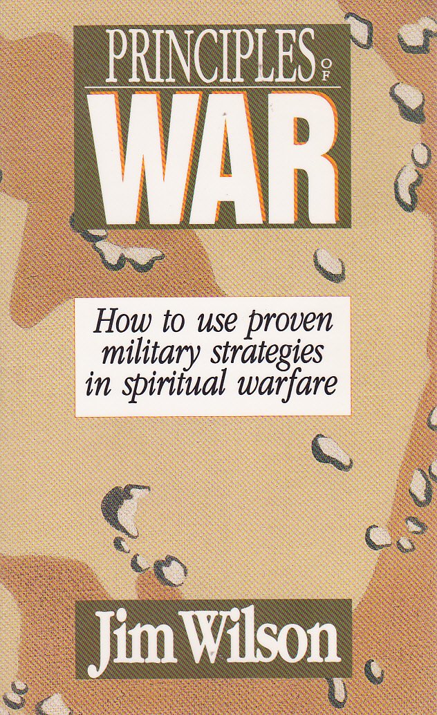 Principles of War: How to Use Proven Military Strategies in Spiritual ...