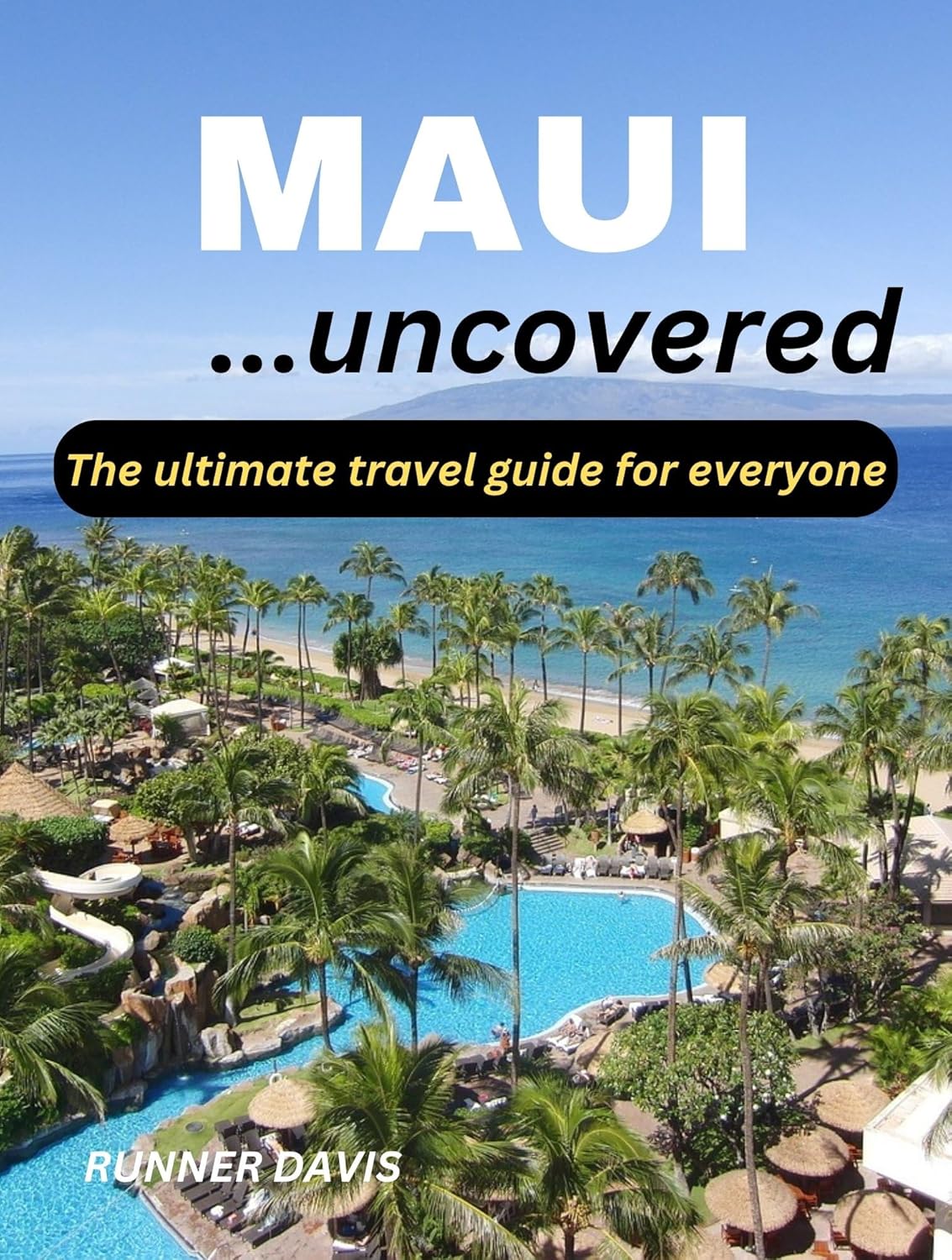 Amazon.com: MAUI UNCOVERED: The Ultimate Travel Guide For Everyone ...
