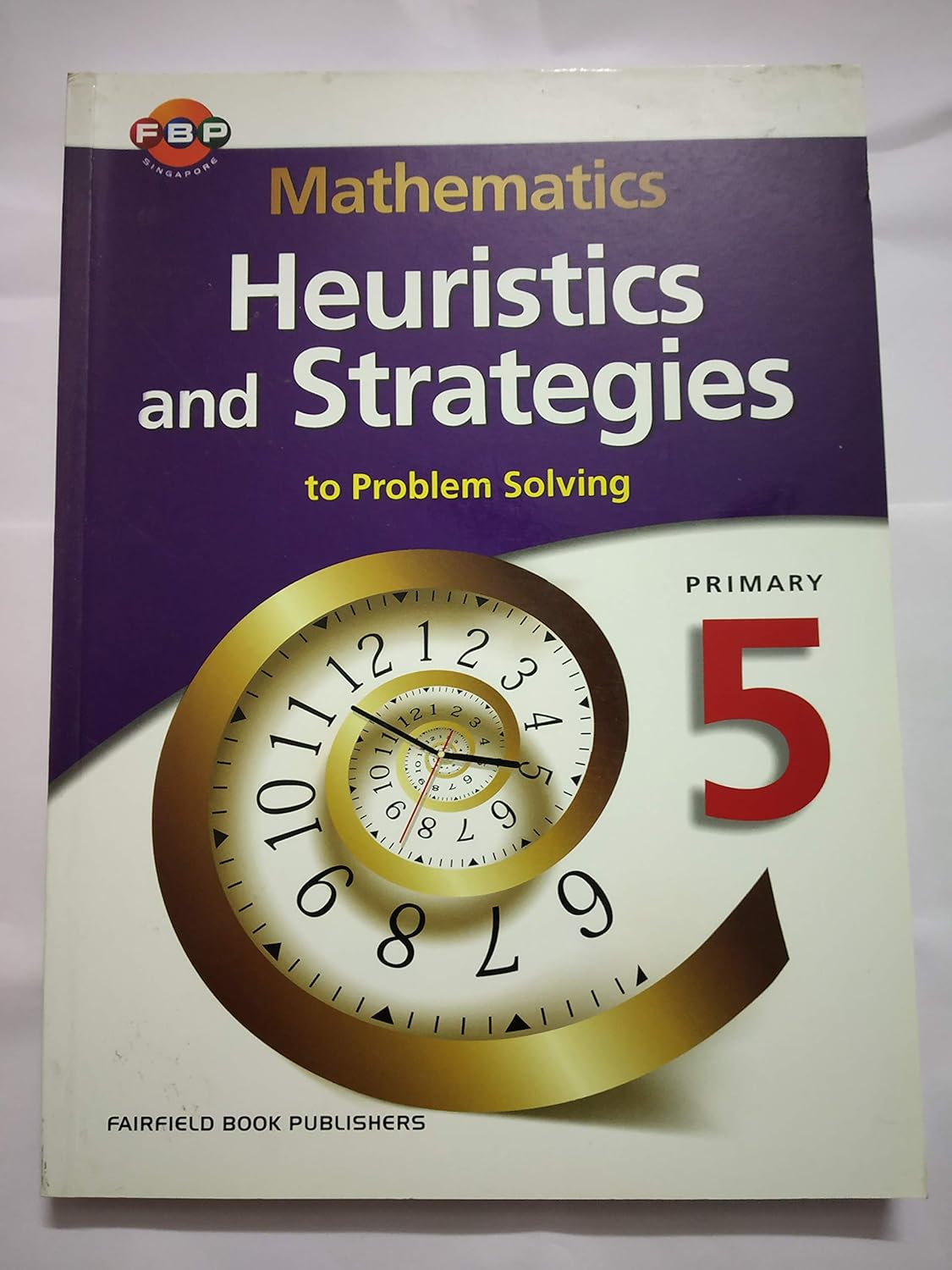 FBP Mathematics Heuristics & Strategies Problem Solving Primary 5 ...