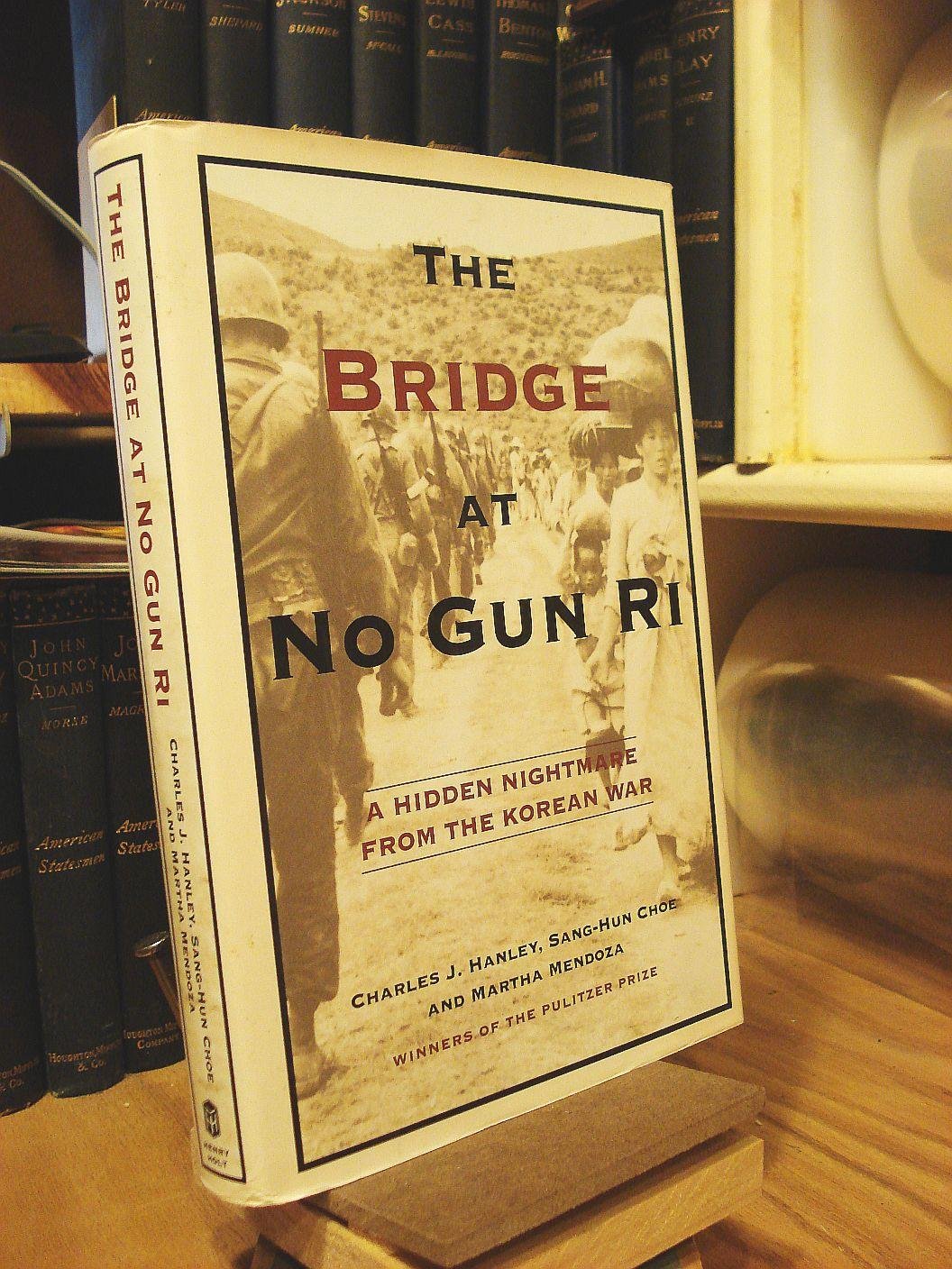 The Bridge at No Gun Ri: A Hidden Nightmare from the Korean War: Sang ...