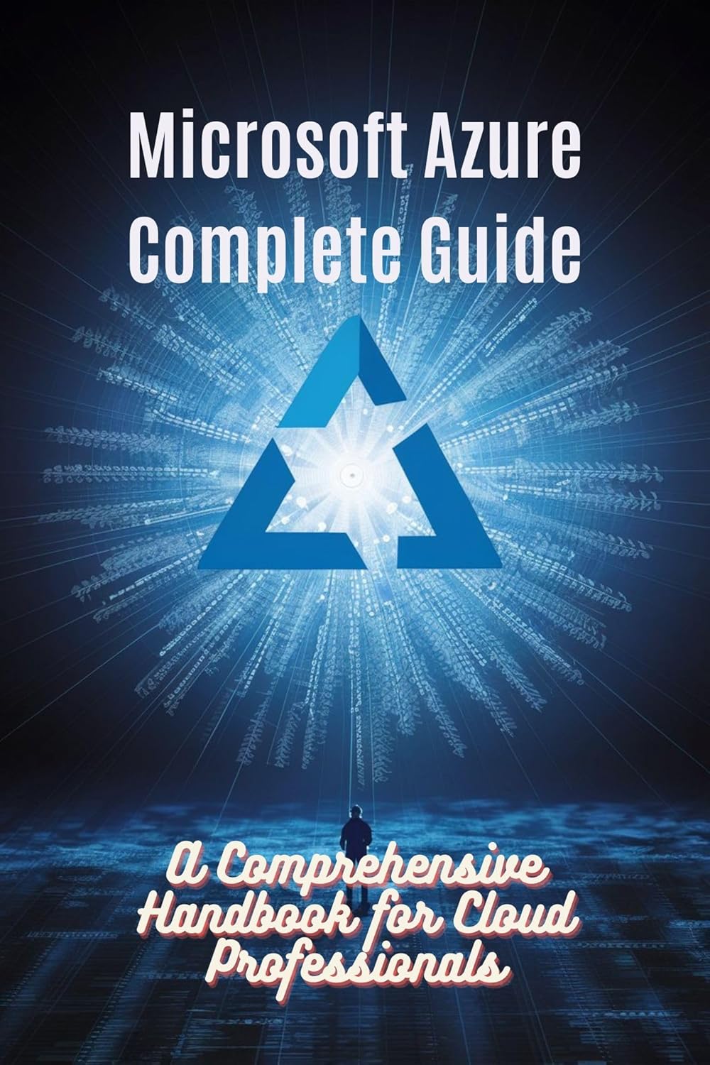 Microsoft Azure Complete Guide: A Comprehensive Handbook for Cloud ...