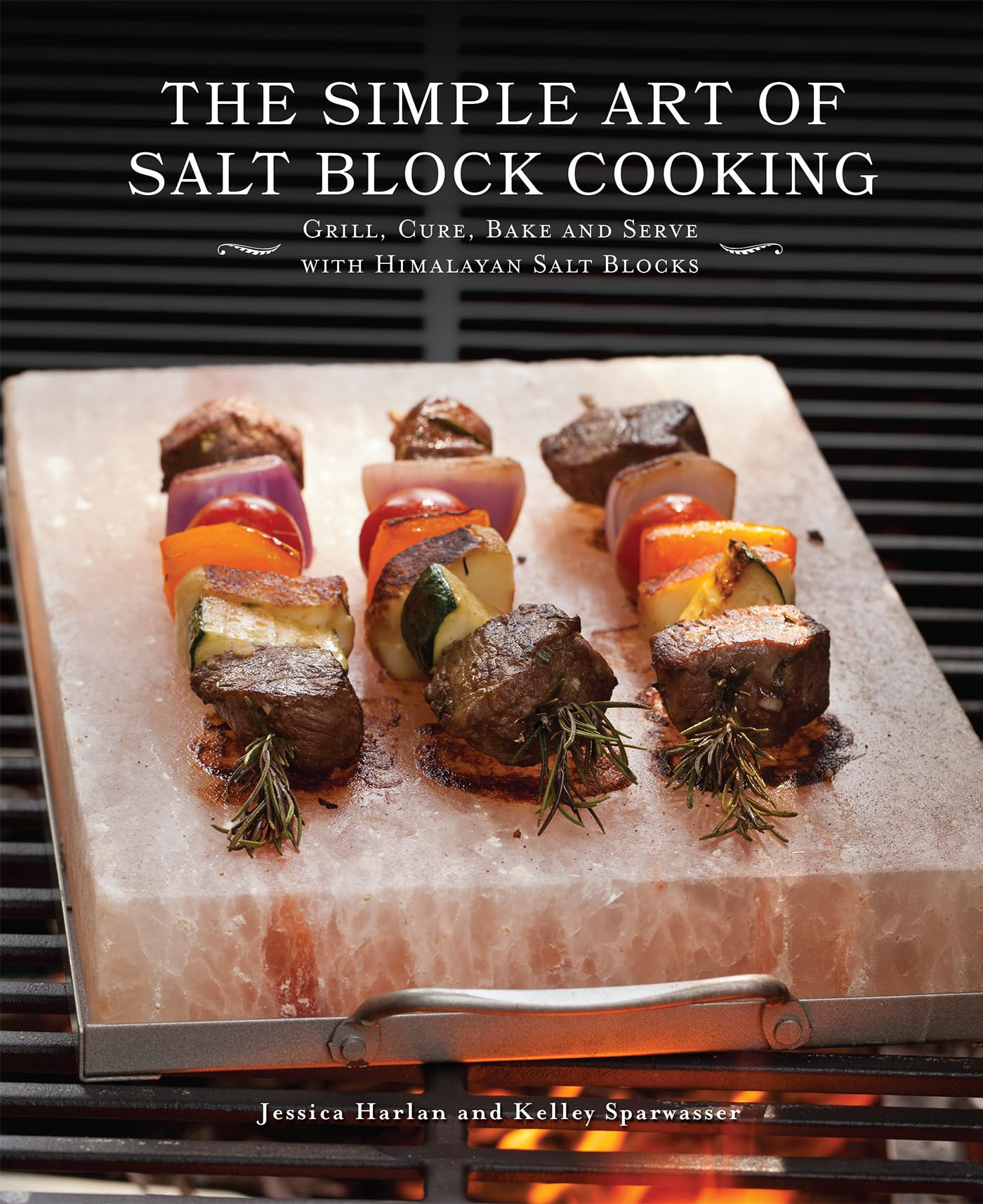 The Simple Art of Salt Block Cooking: Grill, Cure, Bake and Serve with ...