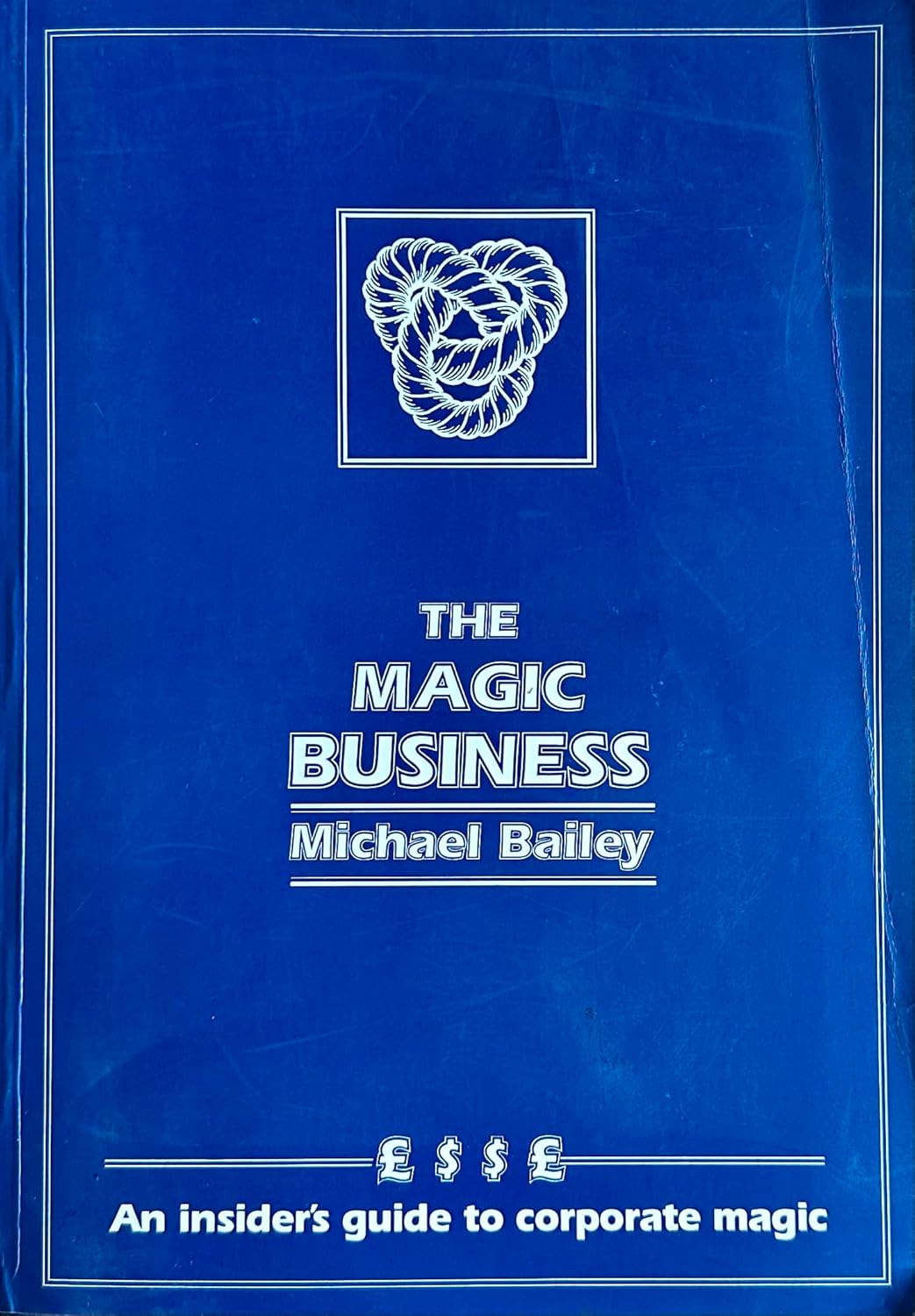 The Magic Business: An Insider's Guide to Corporate Magic: Bailey ...