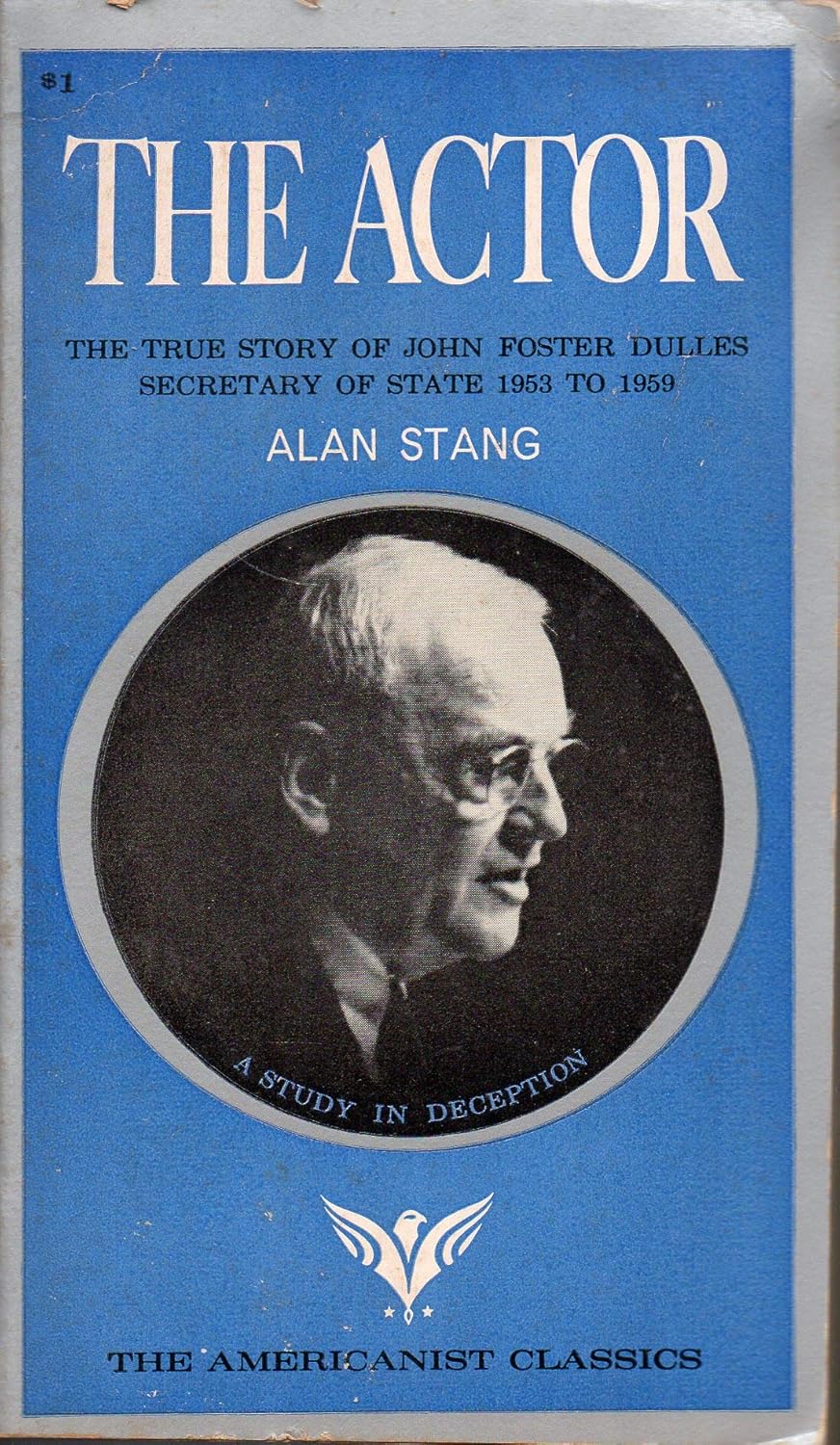 The actor;: The true story of John Foster Dulles, Secretary of State ...