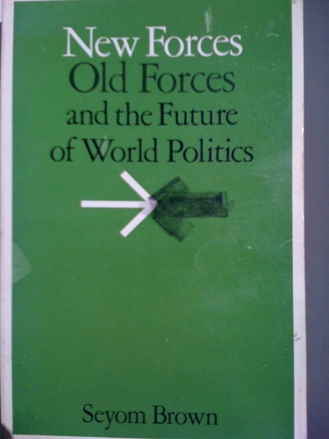 New forces, old forces, and the future of world politics: Brown, Seyom ...